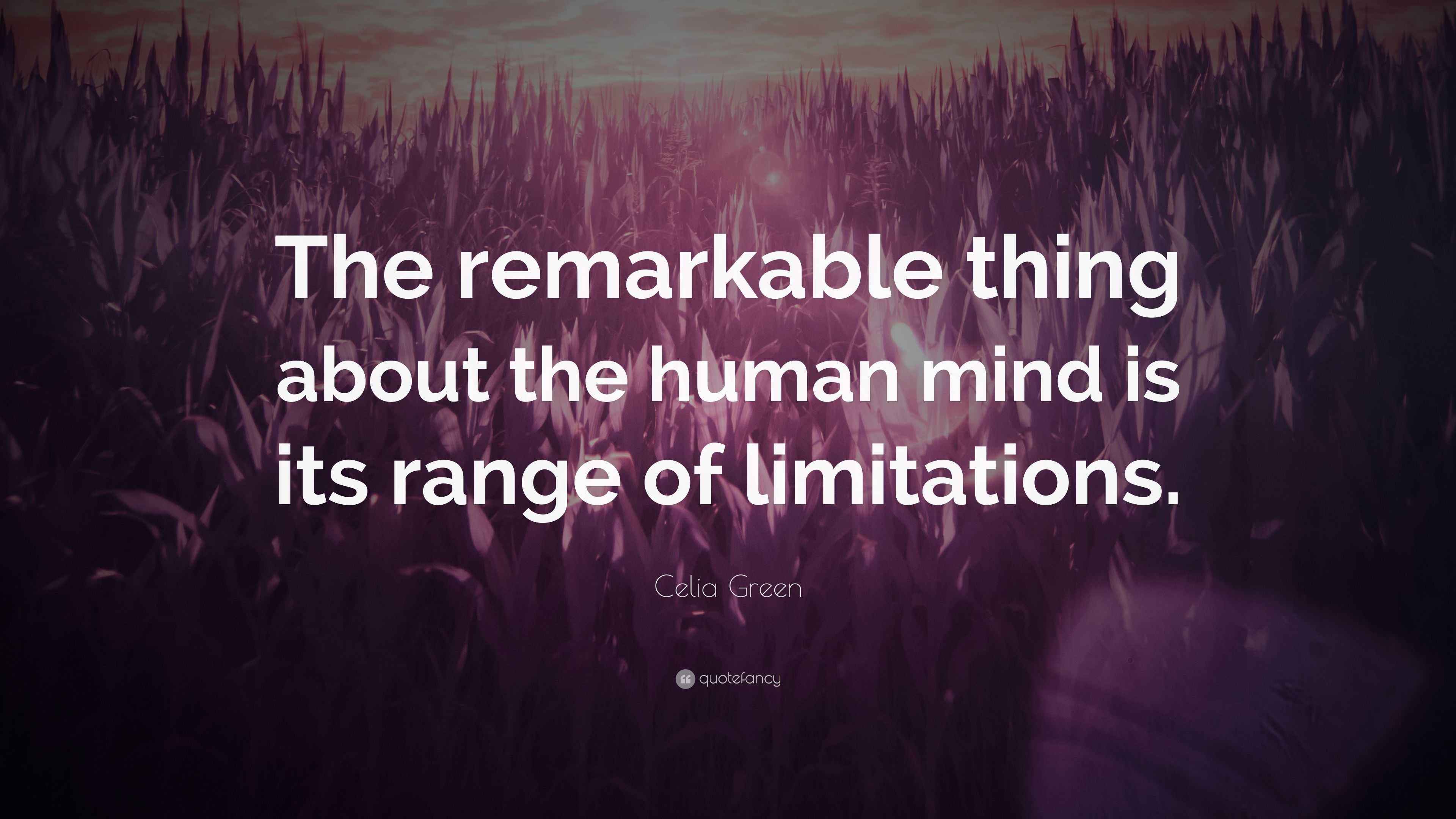 Celia Green Quote: “The remarkable thing about the human mind is its ...