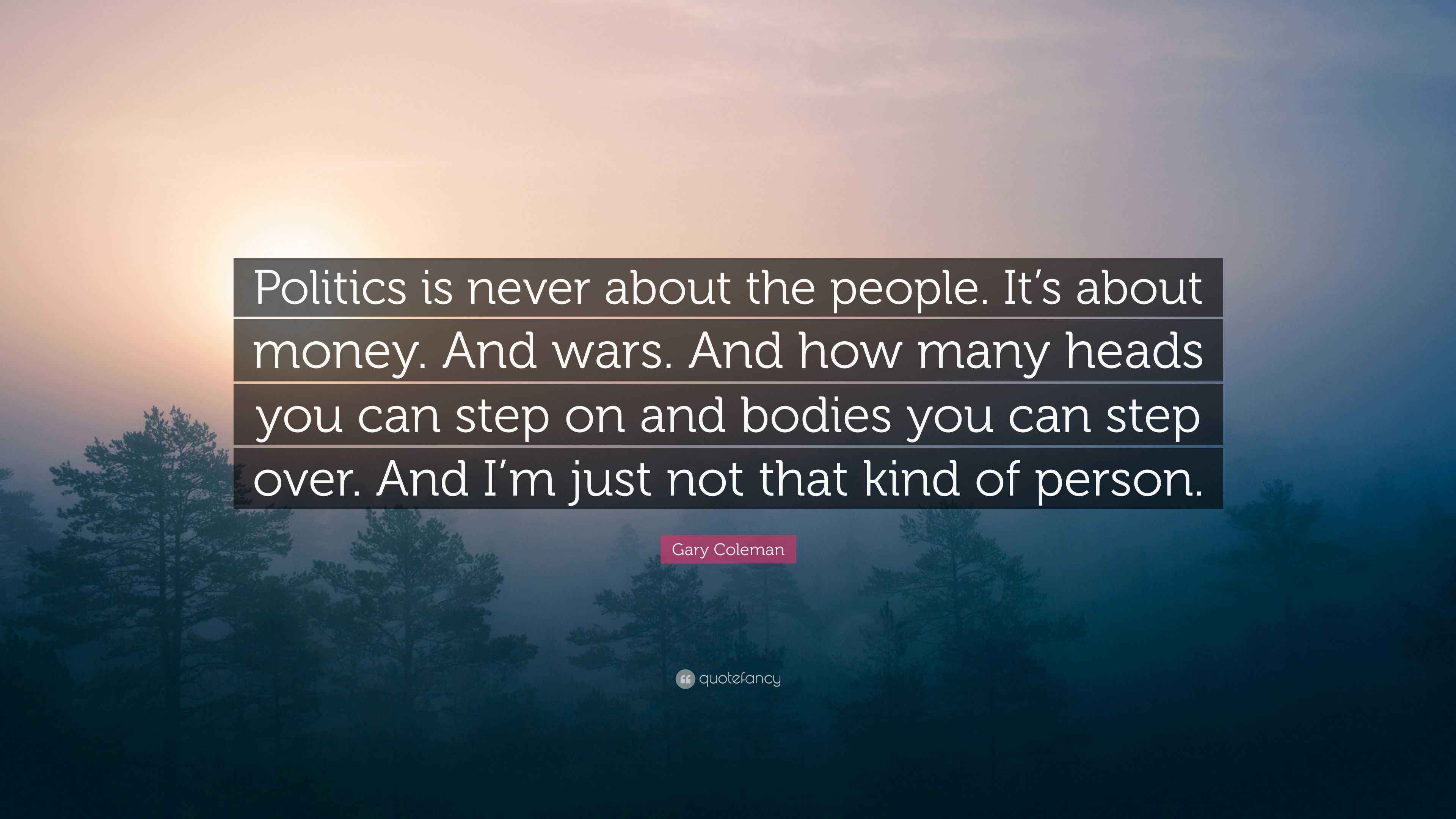 Gary Coleman Quote: “Politics is never about the people. It’s about ...