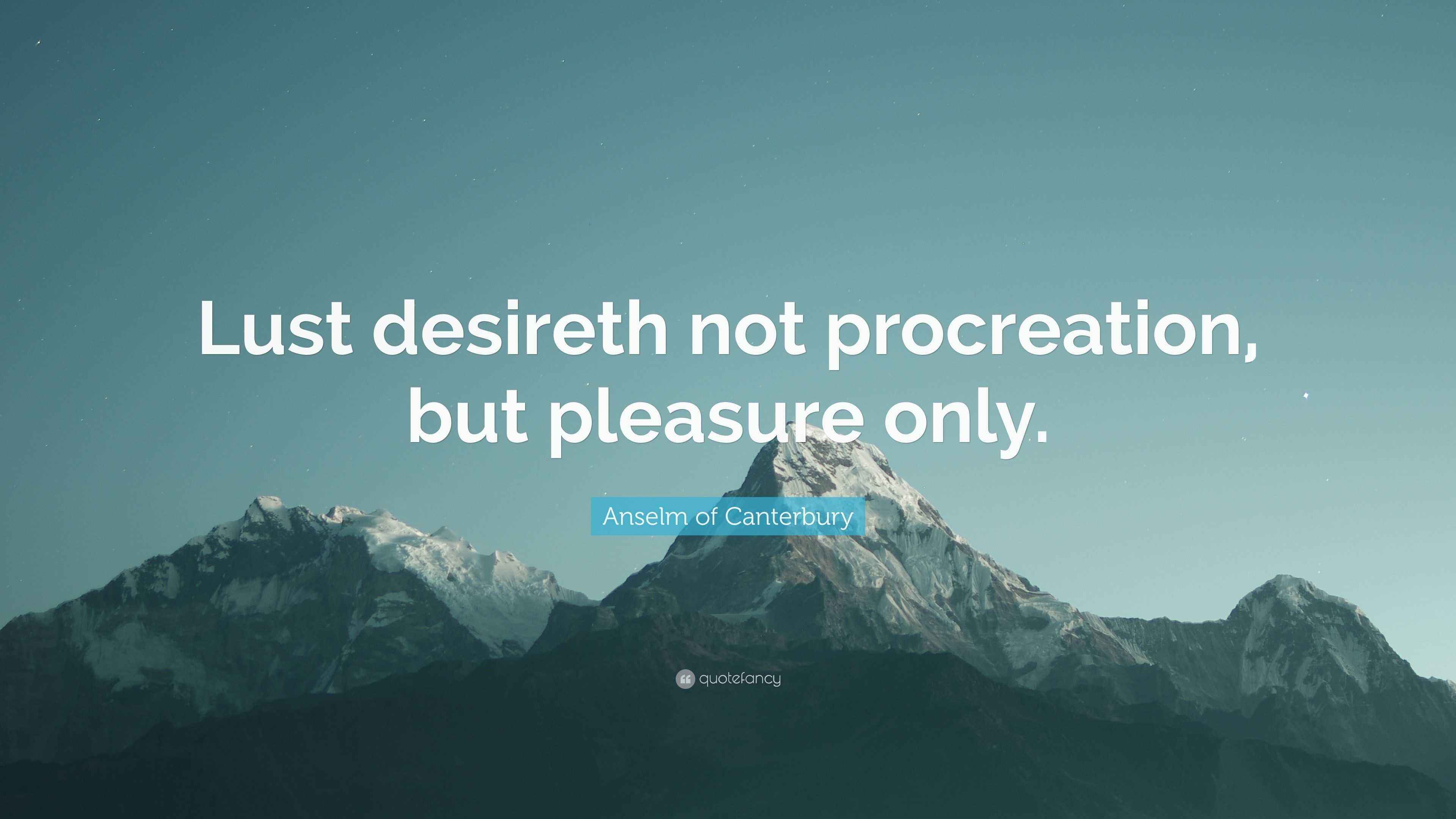 Anselm of Canterbury Quote: “Lust desireth not procreation, but ...