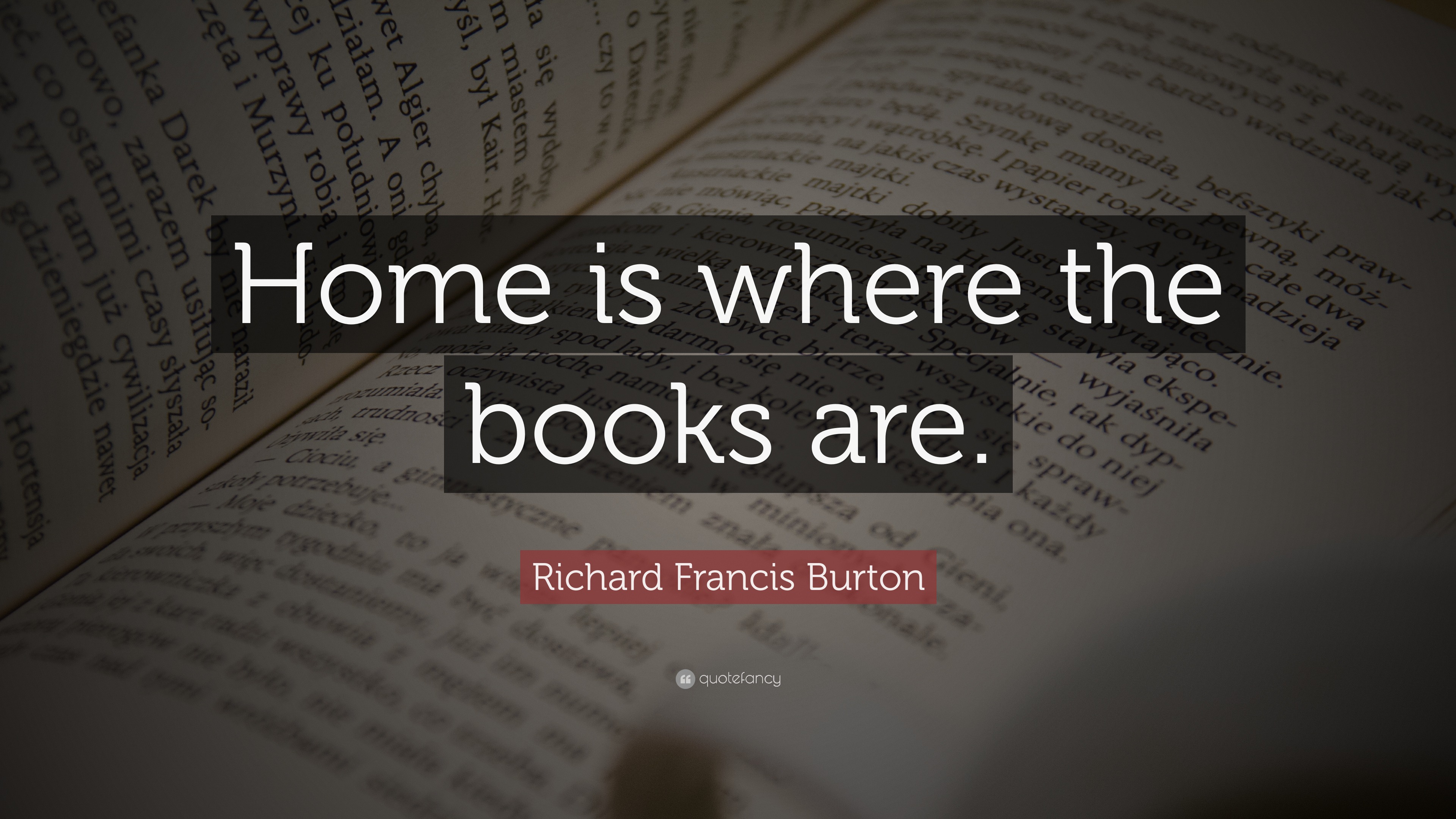 Richard Francis Burton Quote: “Home is where the books are.”