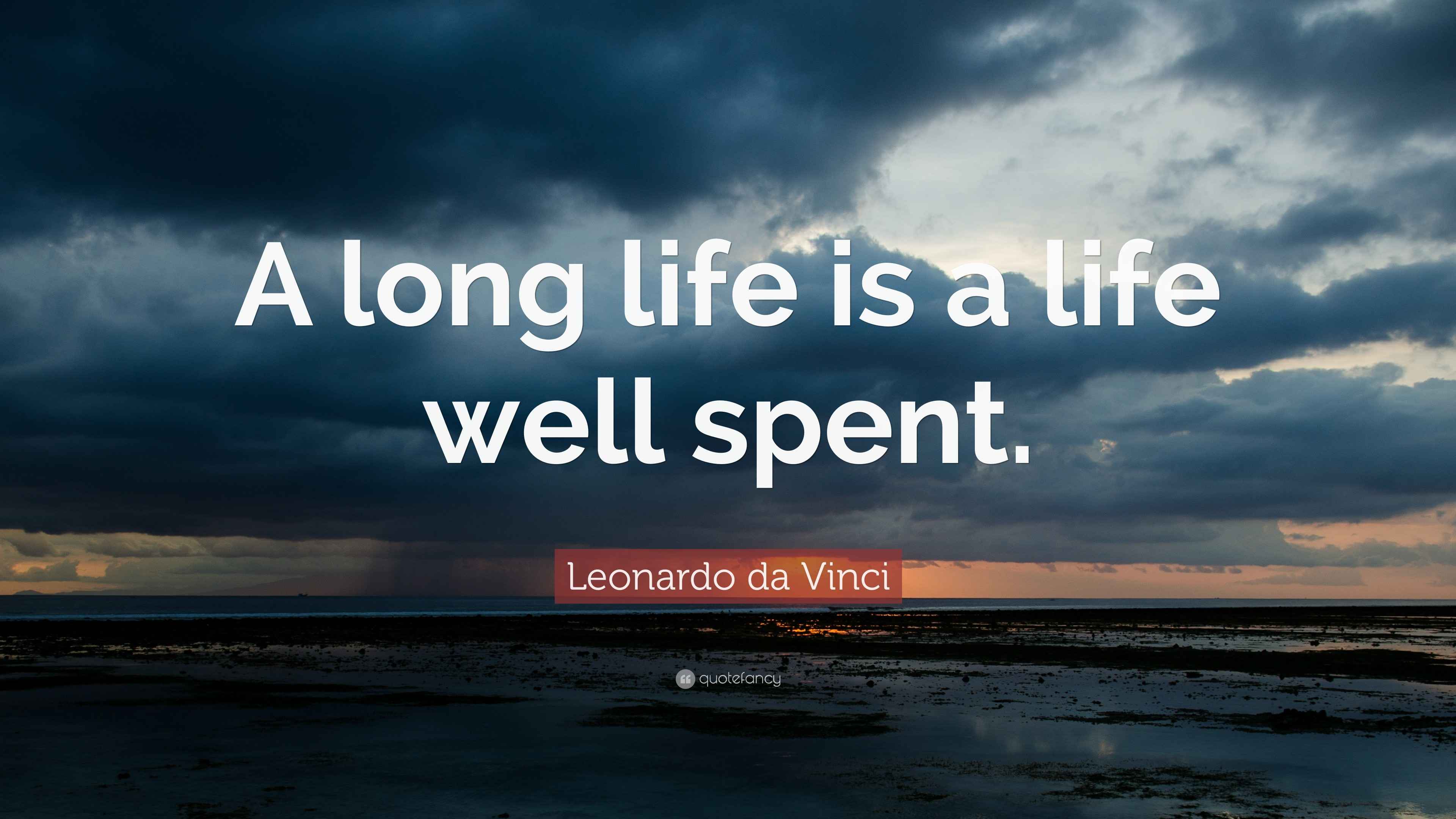 Leonardo da Vinci Quote: “A long life is a life well spent.”