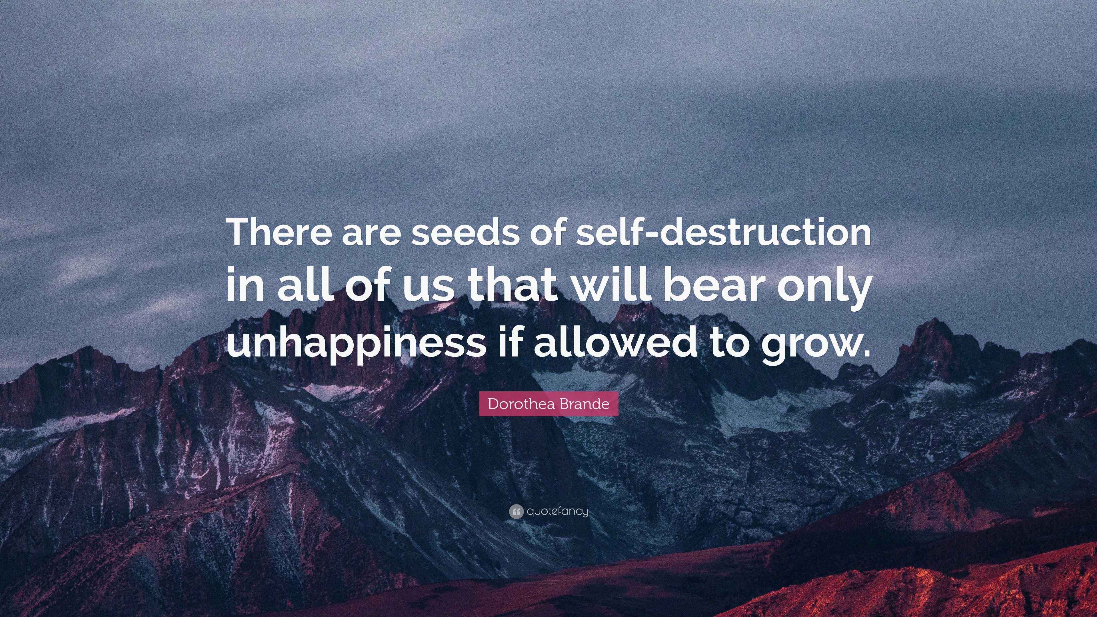 Dorothea Brande Quote: “There are seeds of self-destruction in all of ...
