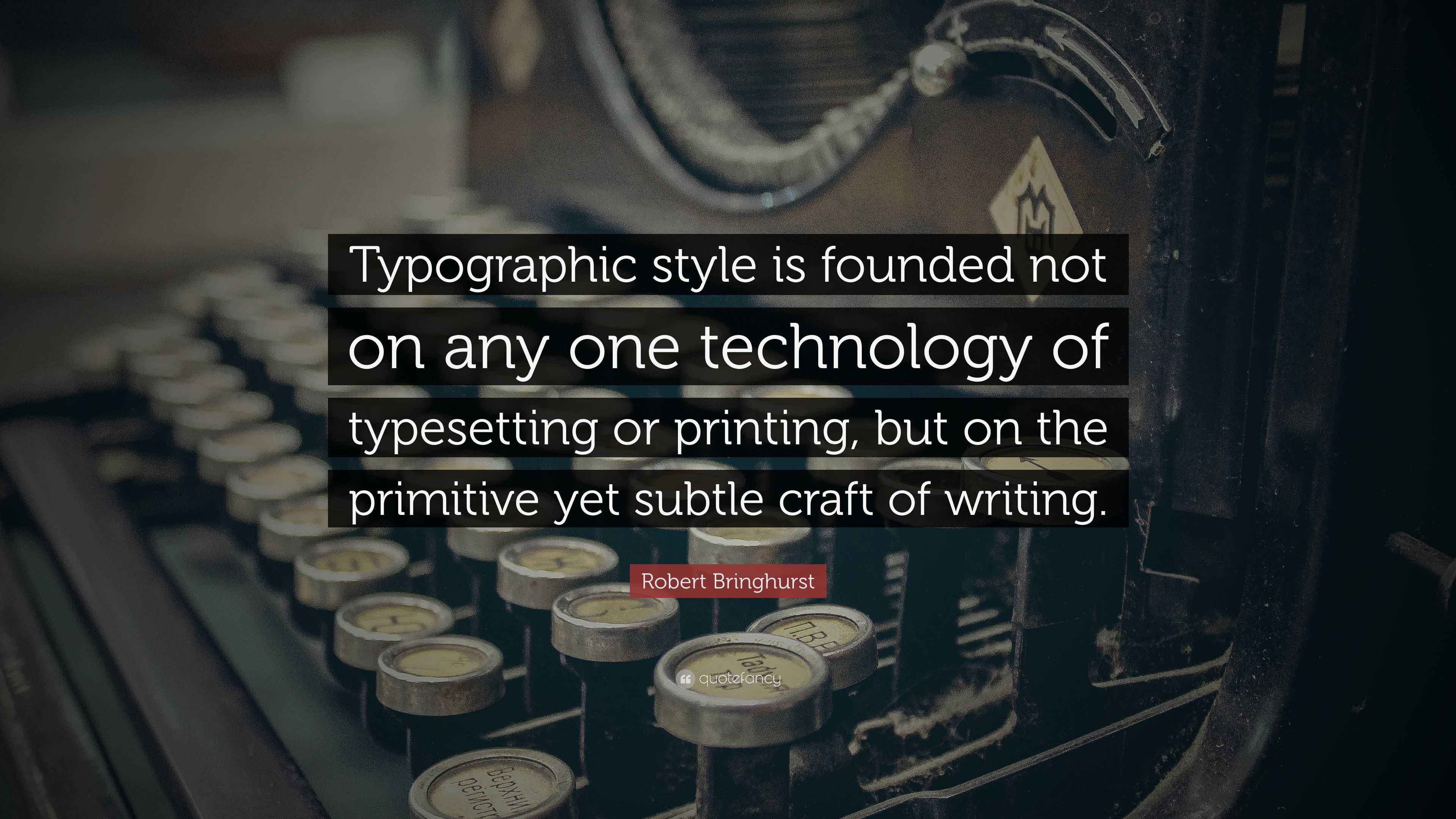 Robert Bringhurst Quote: “Typographic style is founded not on any one ...