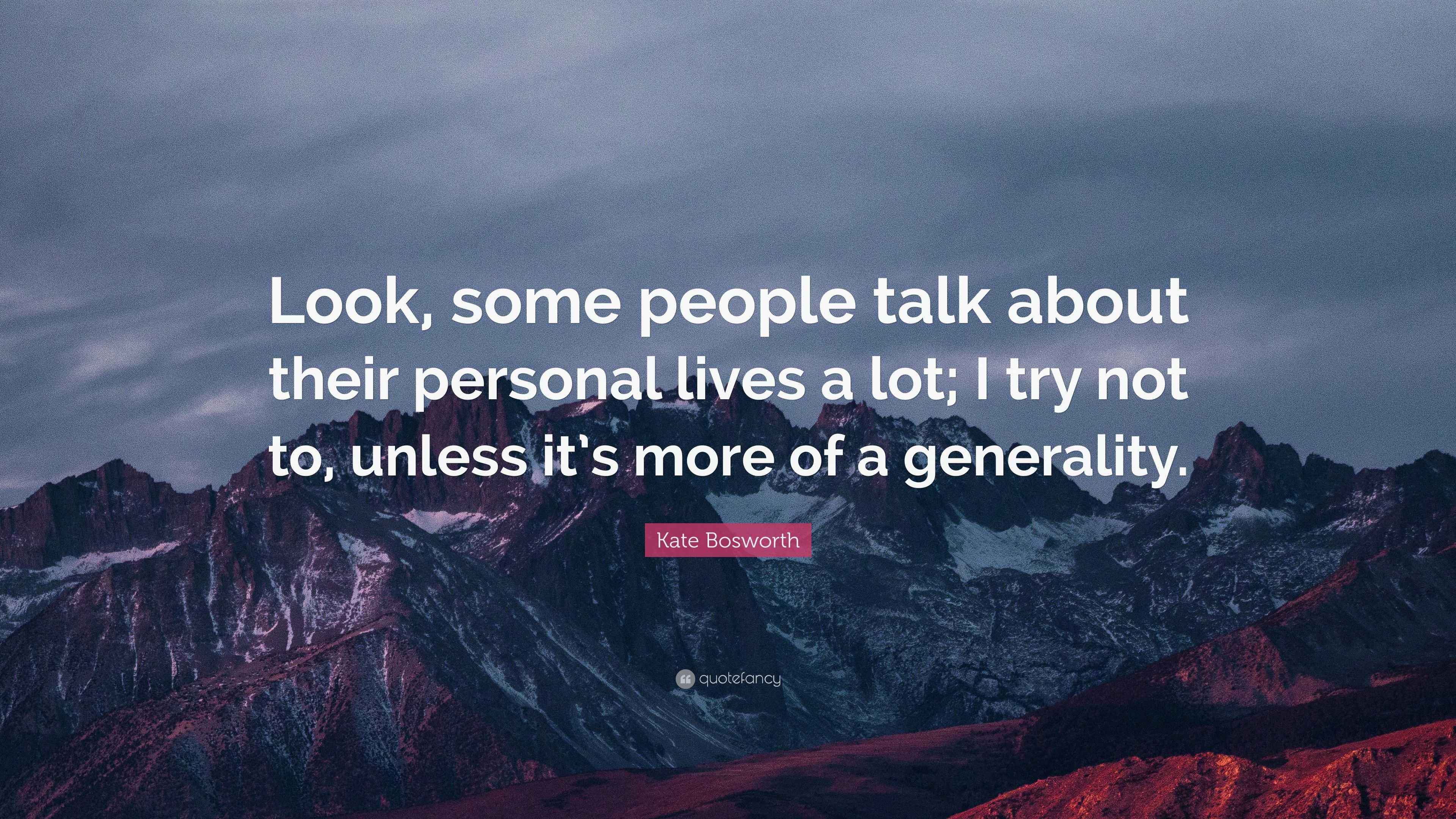 Kate Bosworth Quote: “Look, some people talk about their personal lives ...