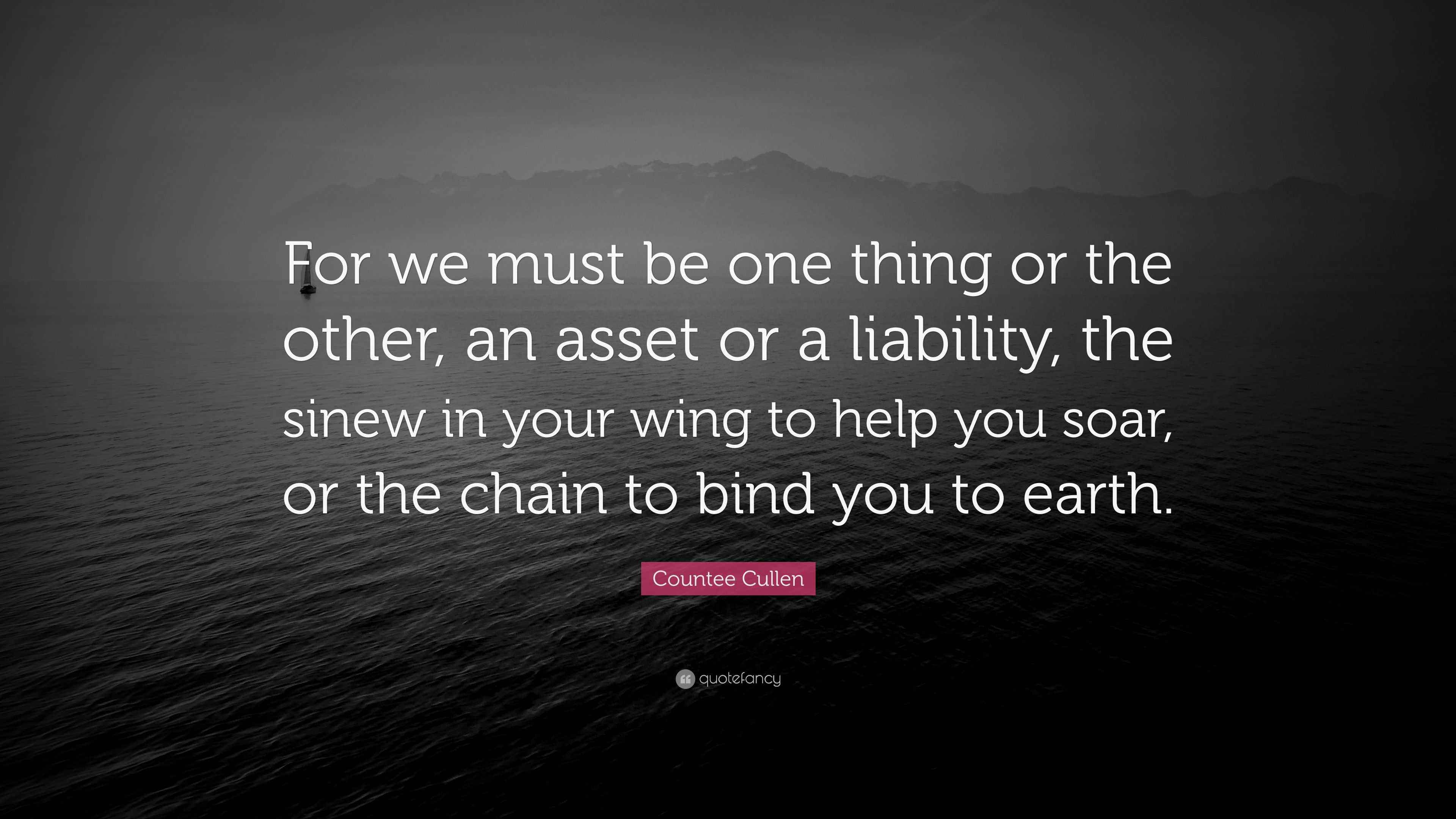 Countee Cullen Quote: “For we must be one thing or the other, an asset ...