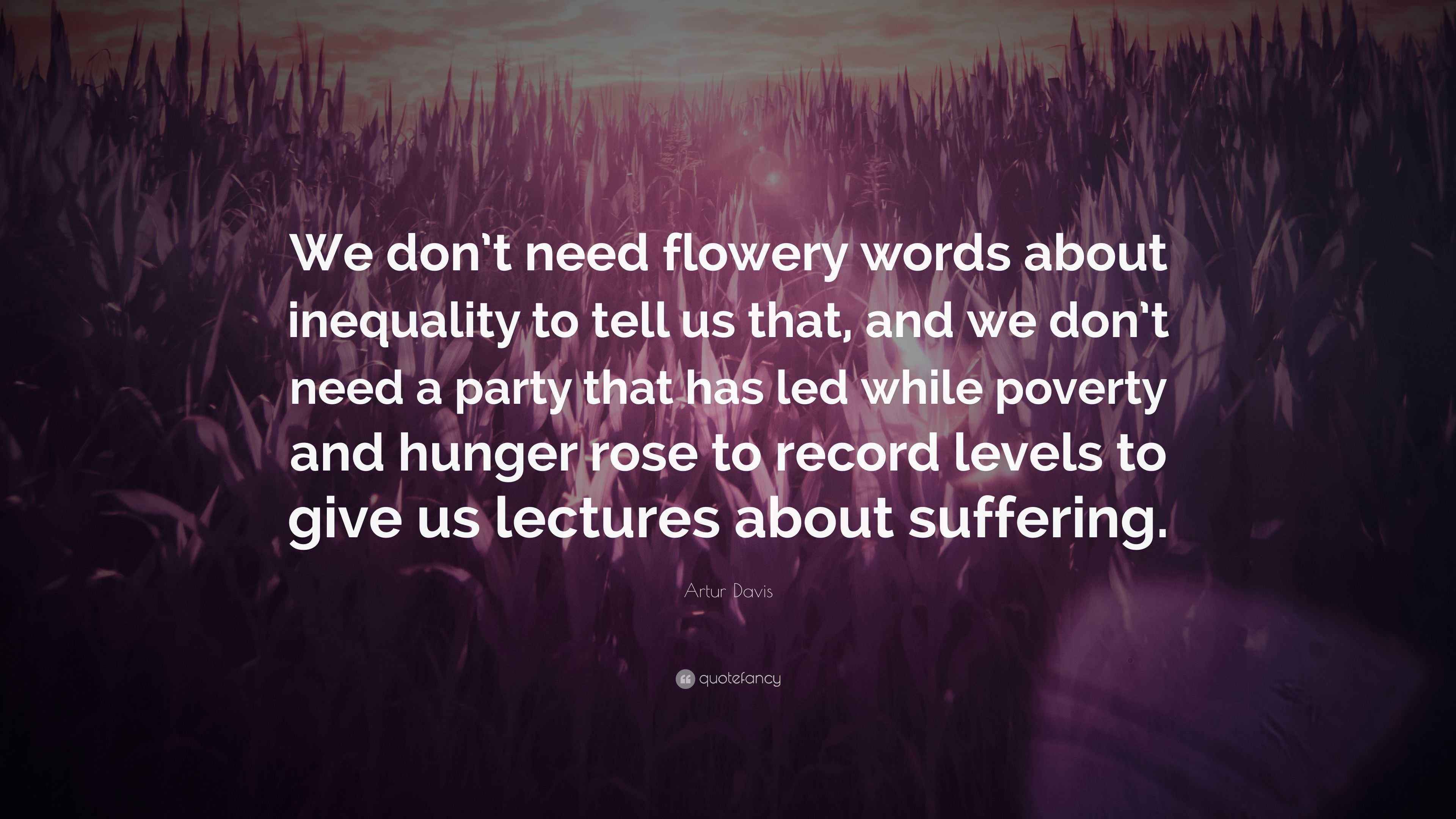 Artur Davis Quote: “We don’t need flowery words about inequality to ...