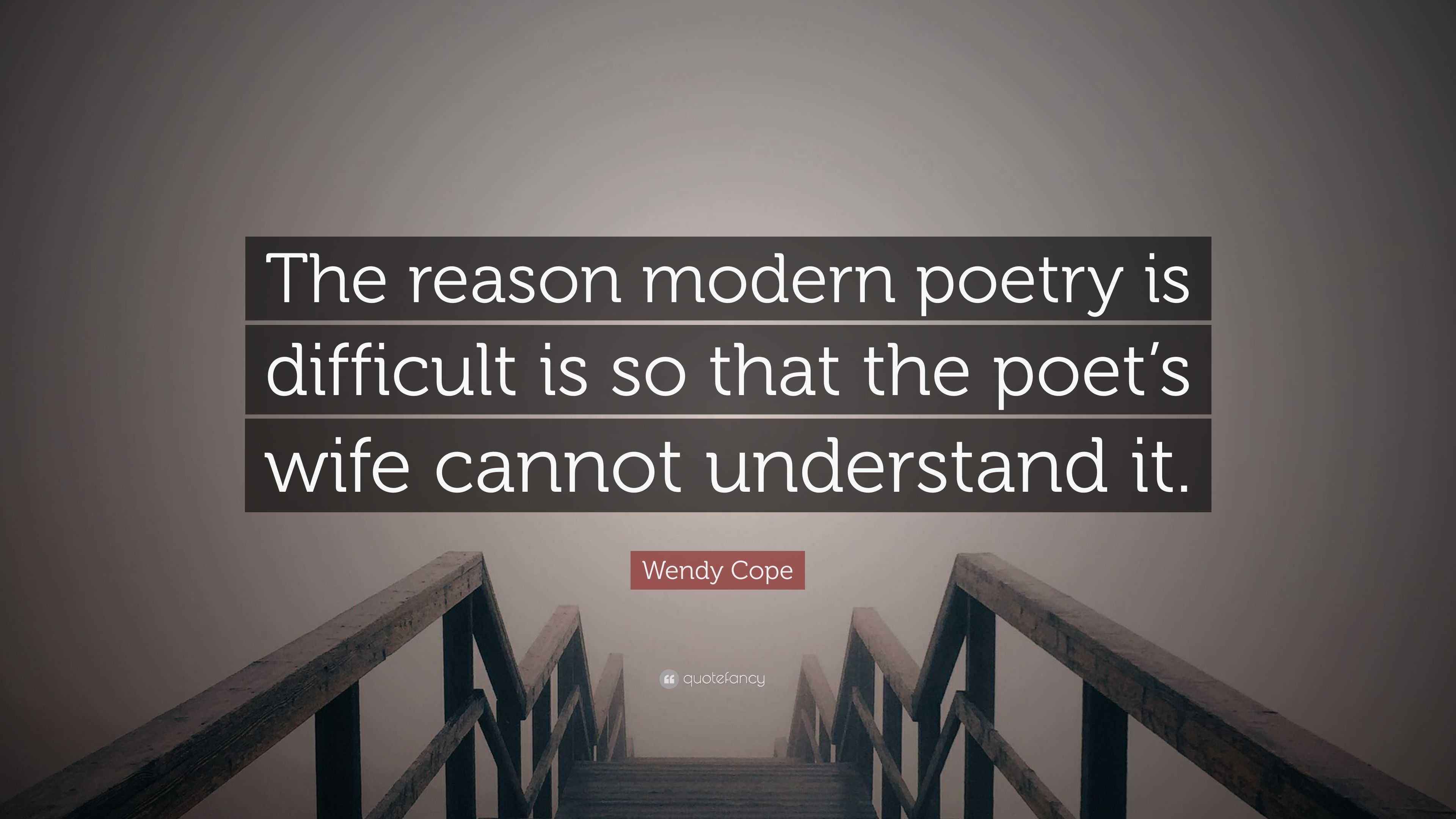 Wendy Cope Quote: “The reason modern poetry is difficult is so that the ...