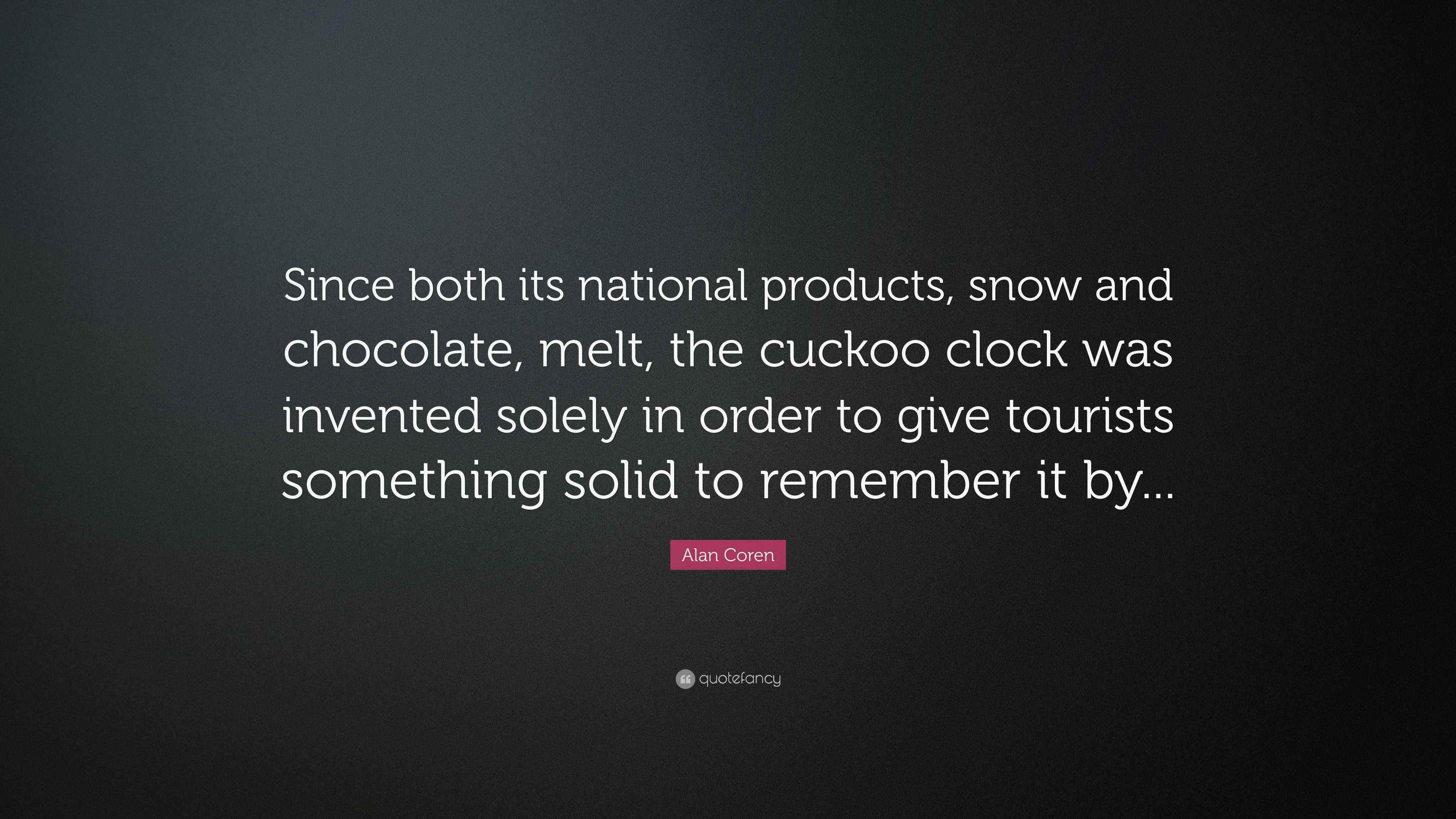 Alan Coren Quote: “Since both its national products, snow and chocolate ...