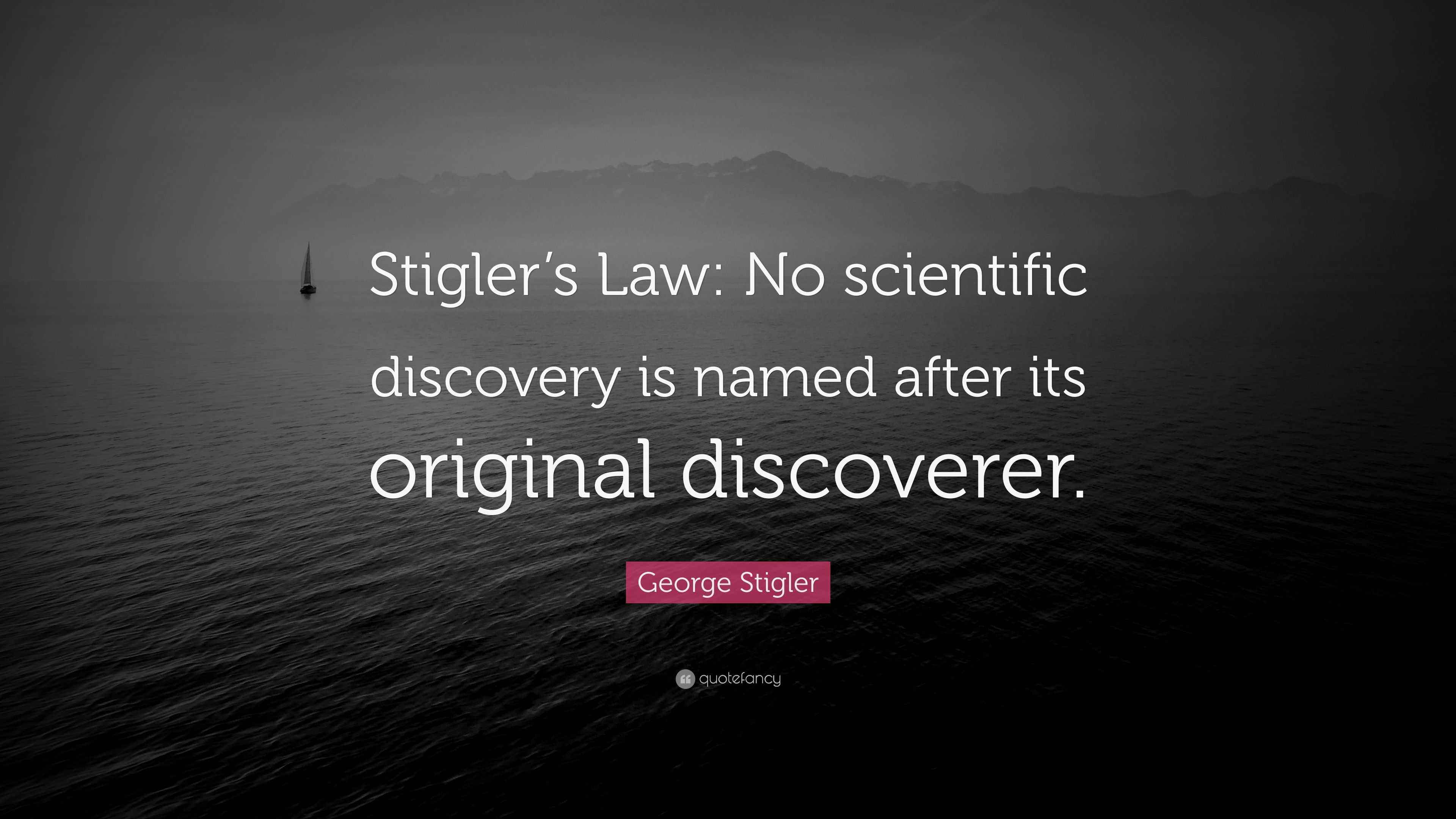 George Stigler Quote: “Stigler’s Law: No scientific discovery is named ...
