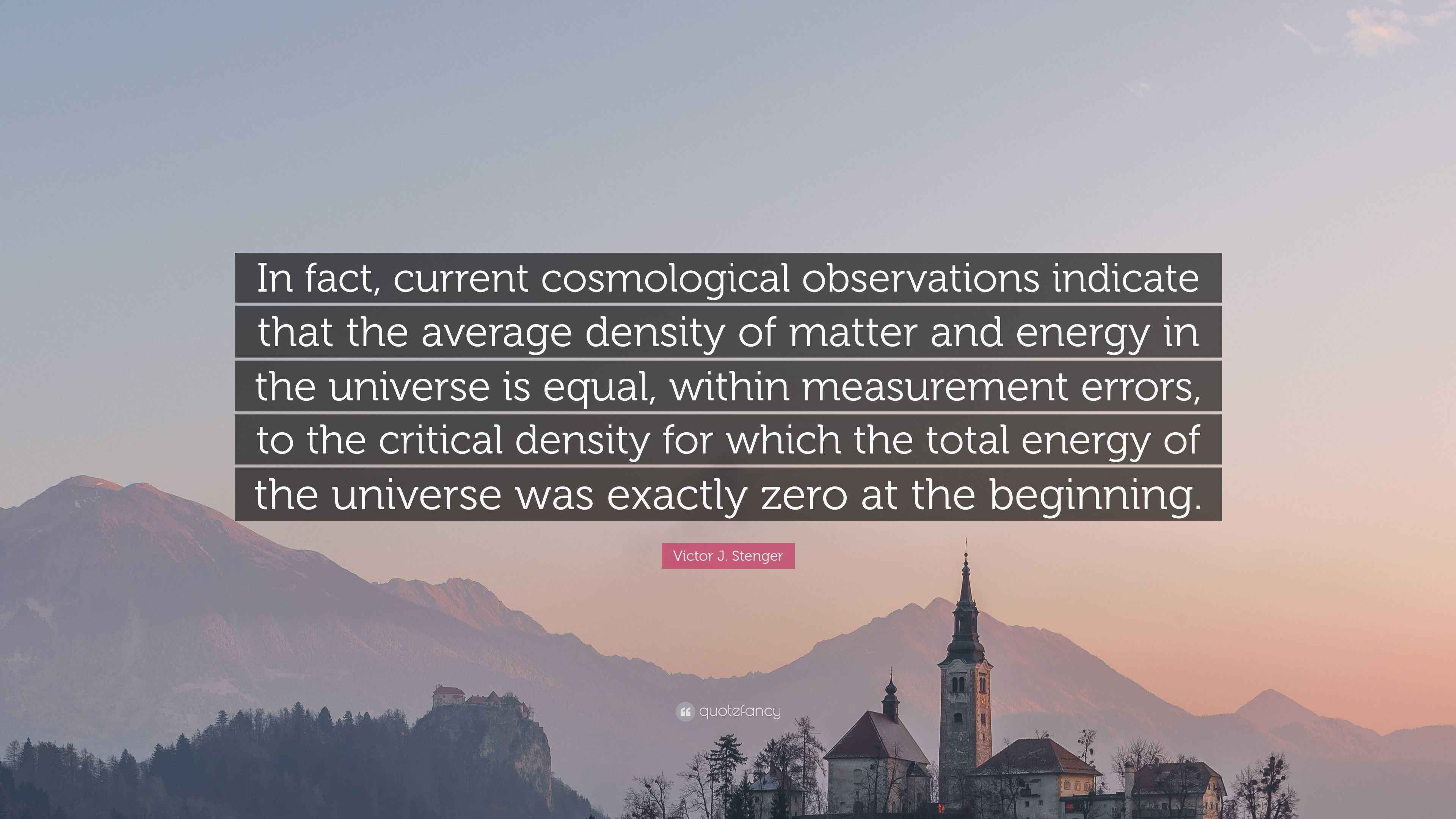 Victor J. Stenger Quote: “In fact, current cosmological observations ...