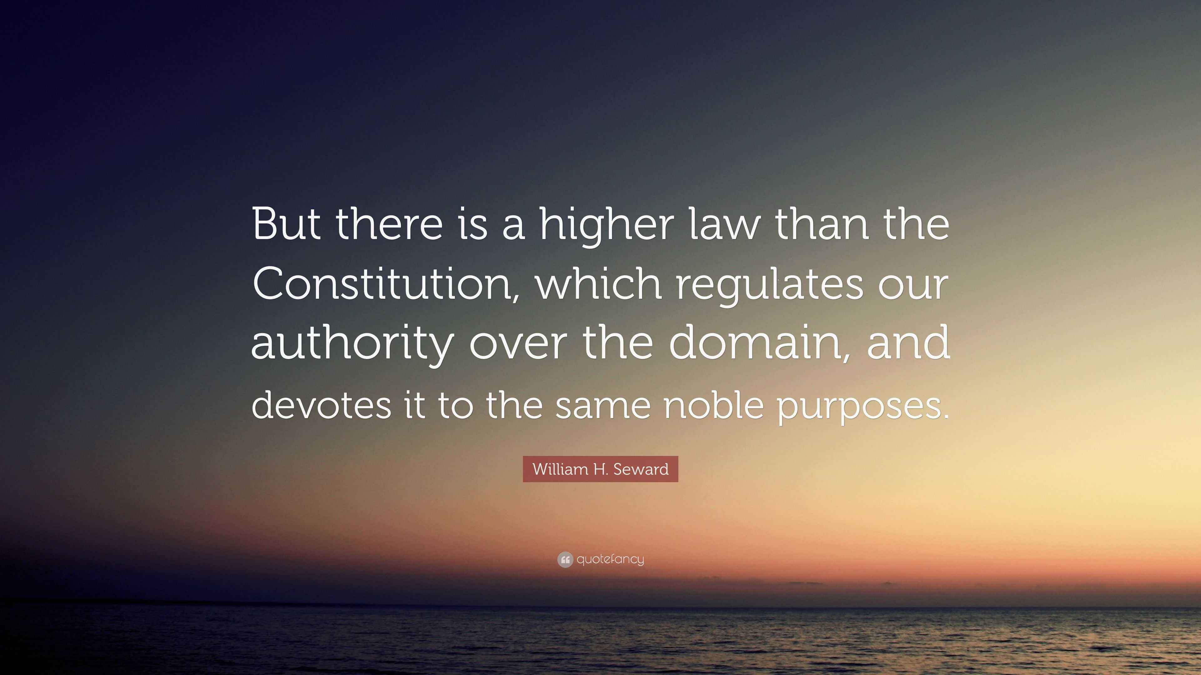William H. Seward Quote: “But there is a higher law than the ...