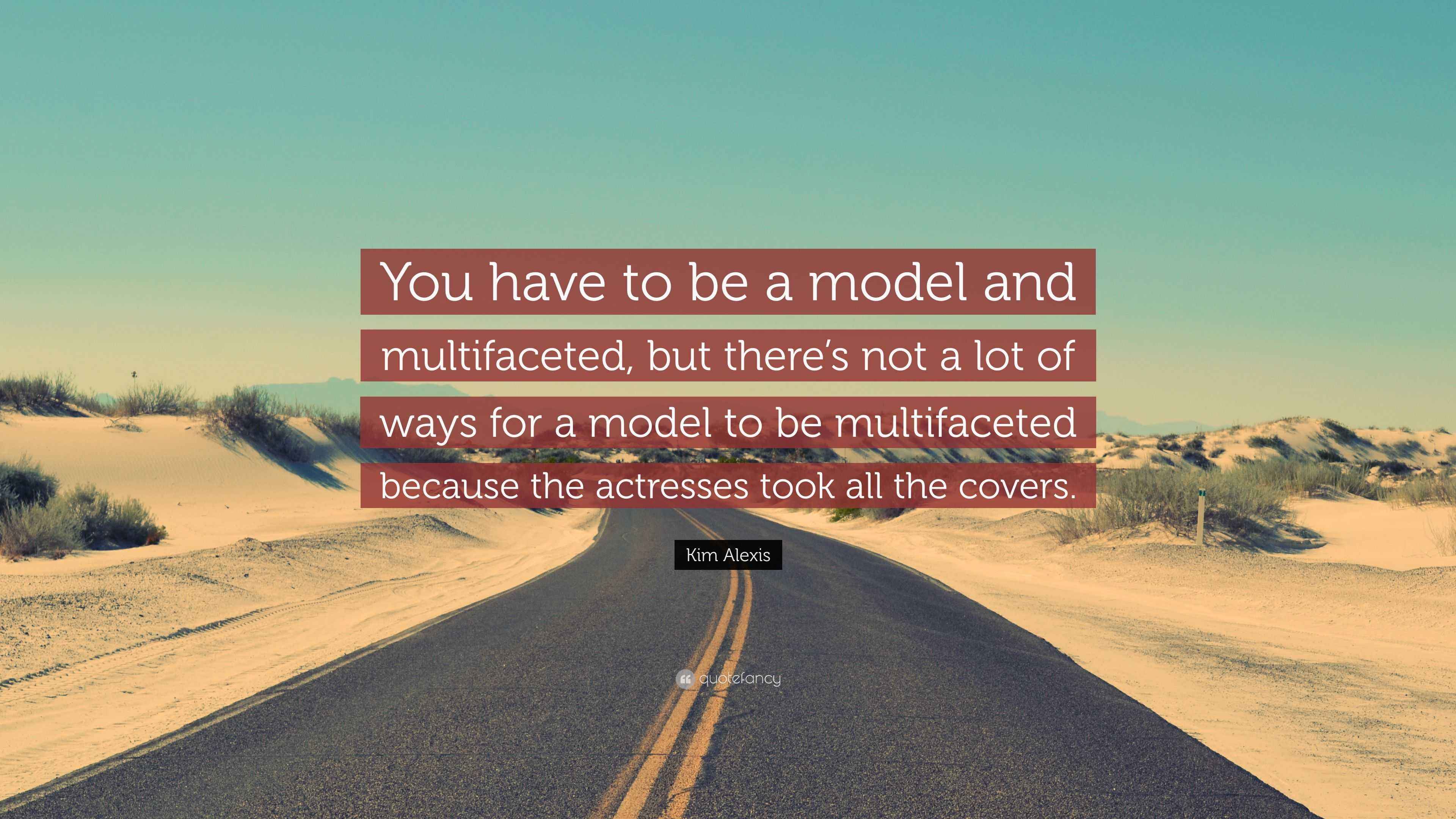 Kim Alexis Quote: “You have to be a model and multifaceted, but there’s ...