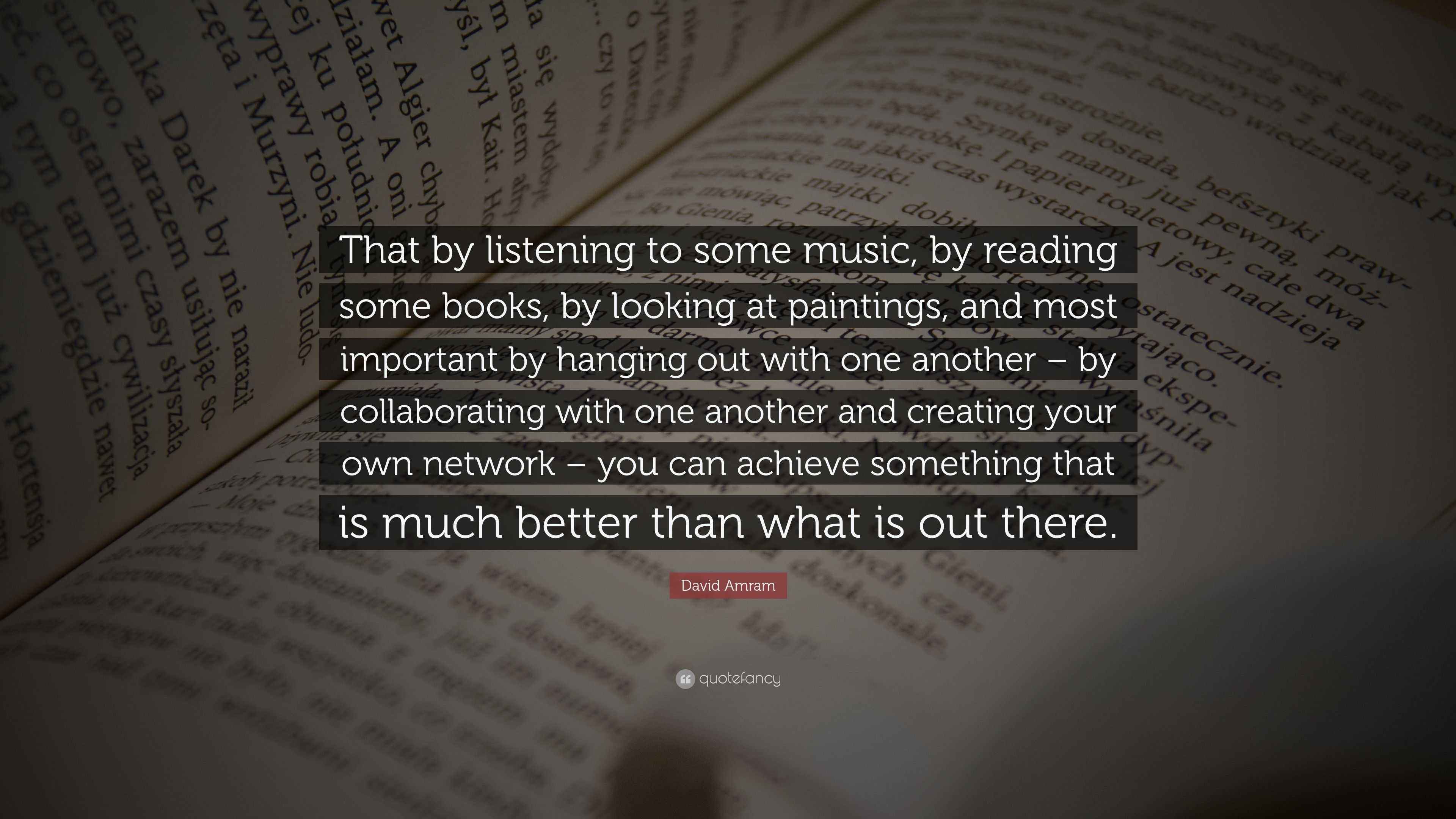David Amram Quote: “That by listening to some music, by reading some ...