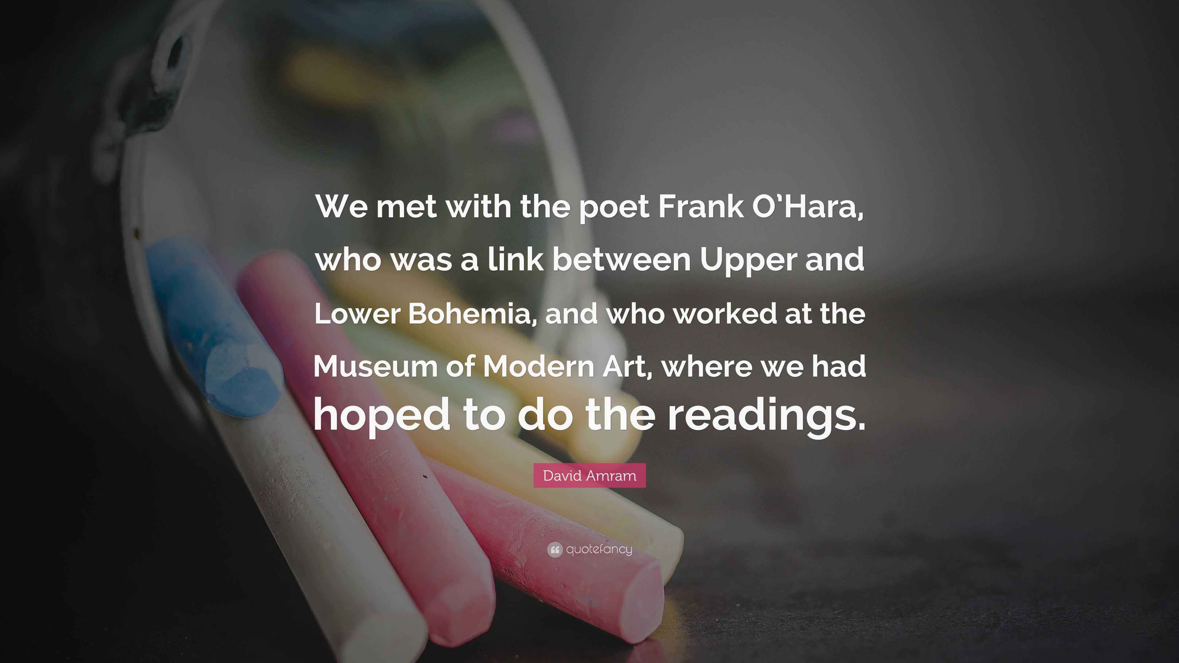 David Amram Quote: “We met with the poet Frank O’Hara, who was a link ...