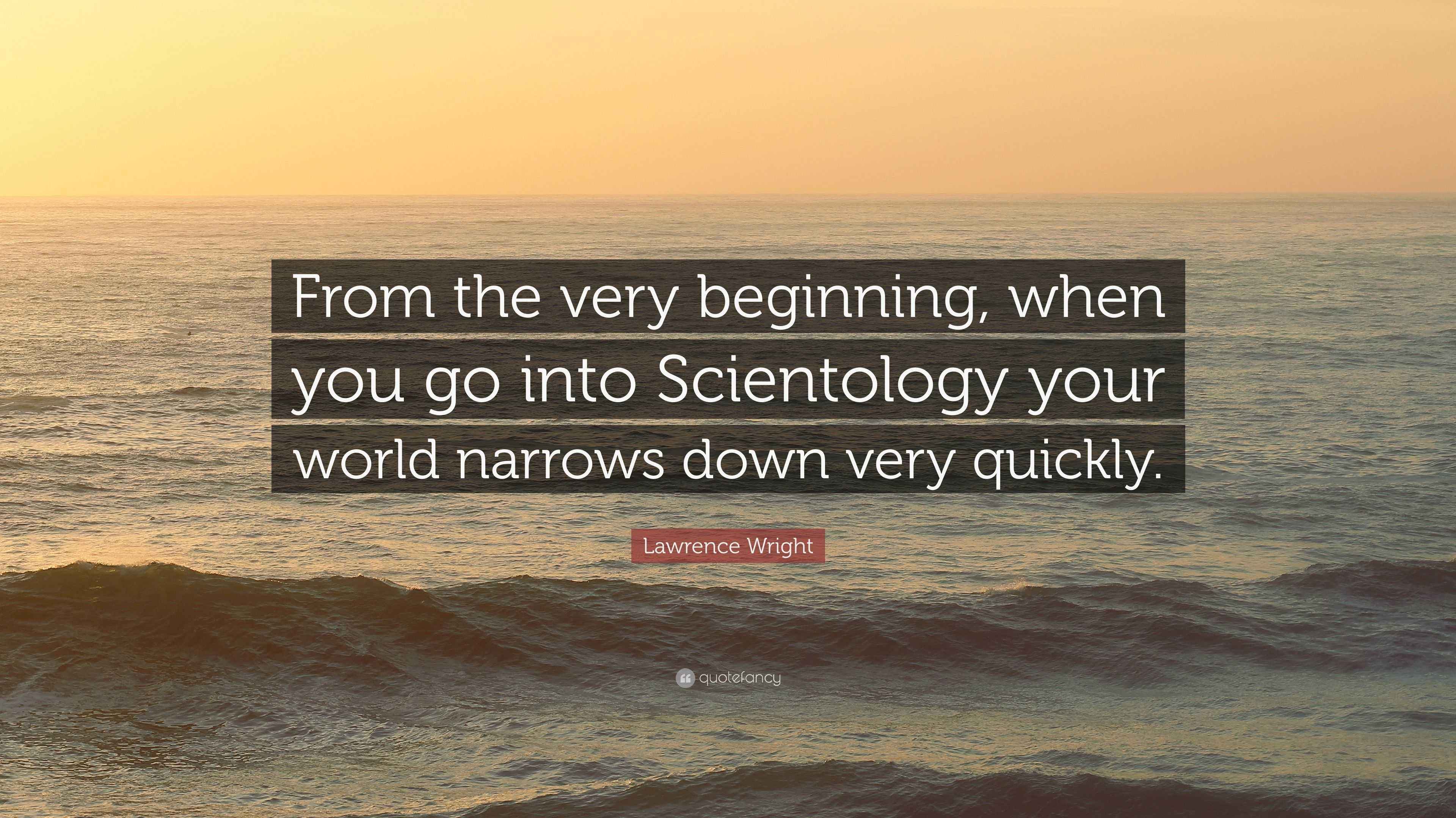Lawrence Wright Quote: “From the very beginning, when you go into ...