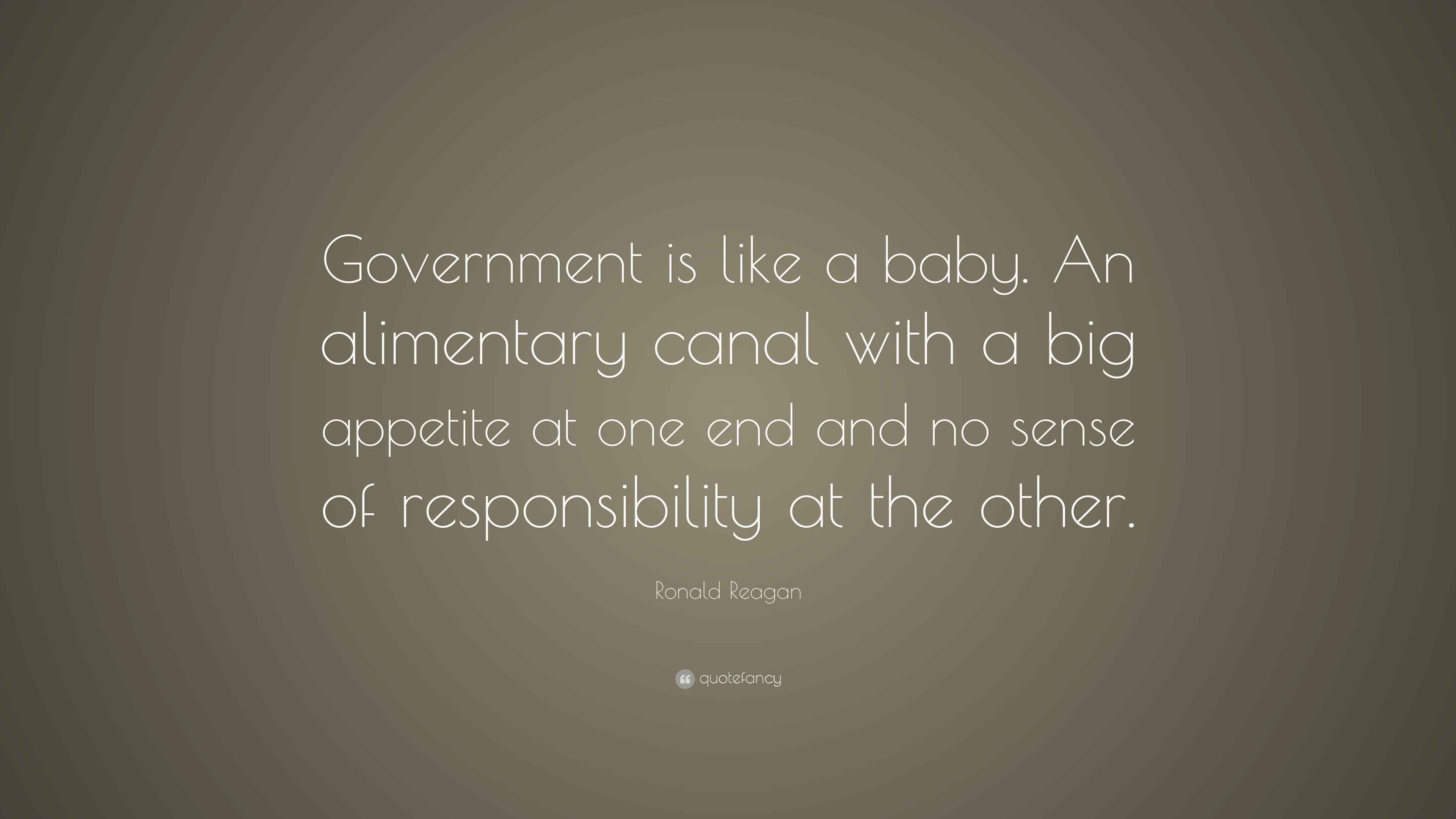 Ronald Reagan Quote: “Government is like a baby. An alimentary canal ...