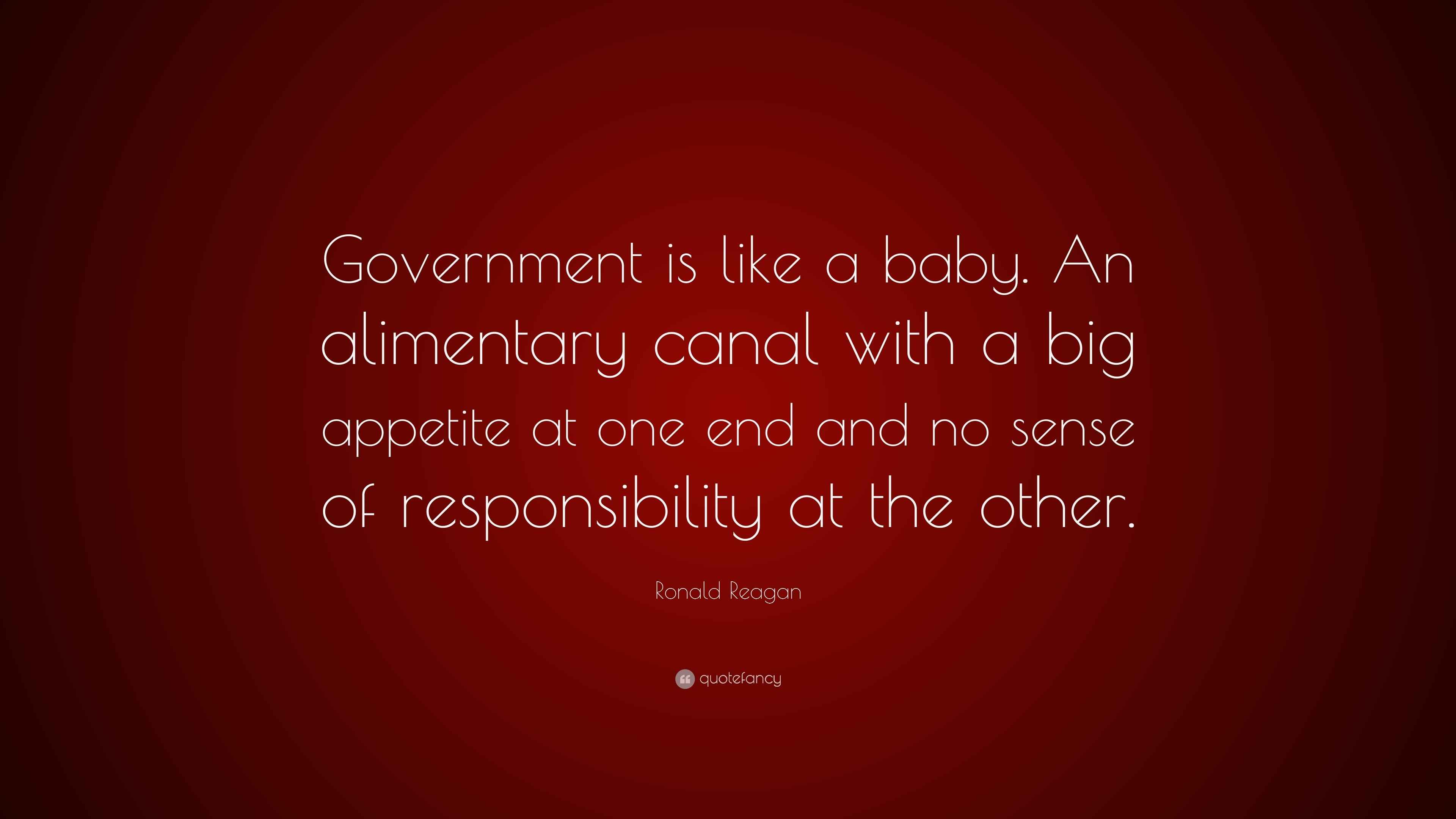 Ronald Reagan Quote: “Government is like a baby. An alimentary canal ...