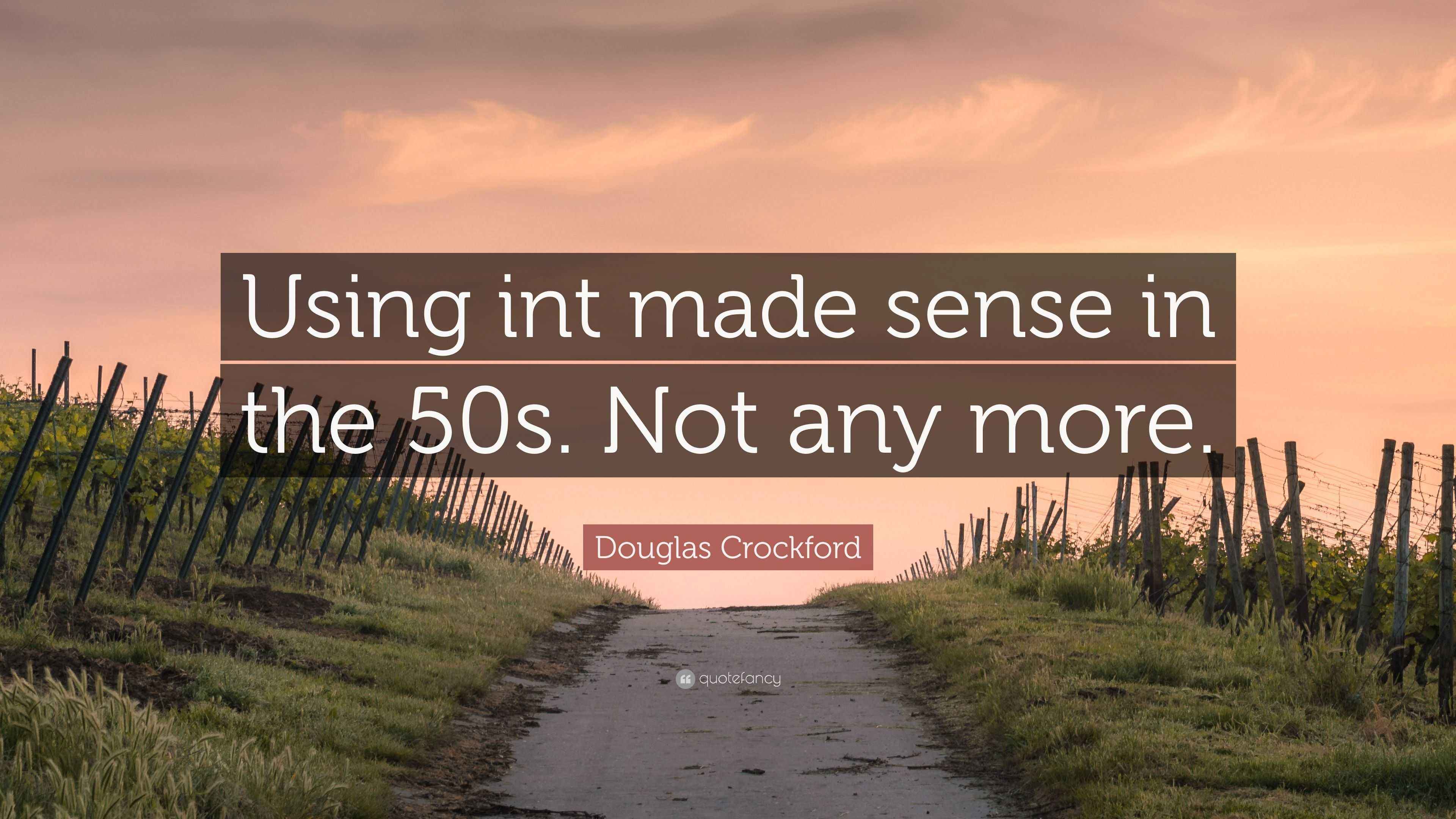 Douglas Crockford Quote: “Using int made sense in the 50s. Not any more.”