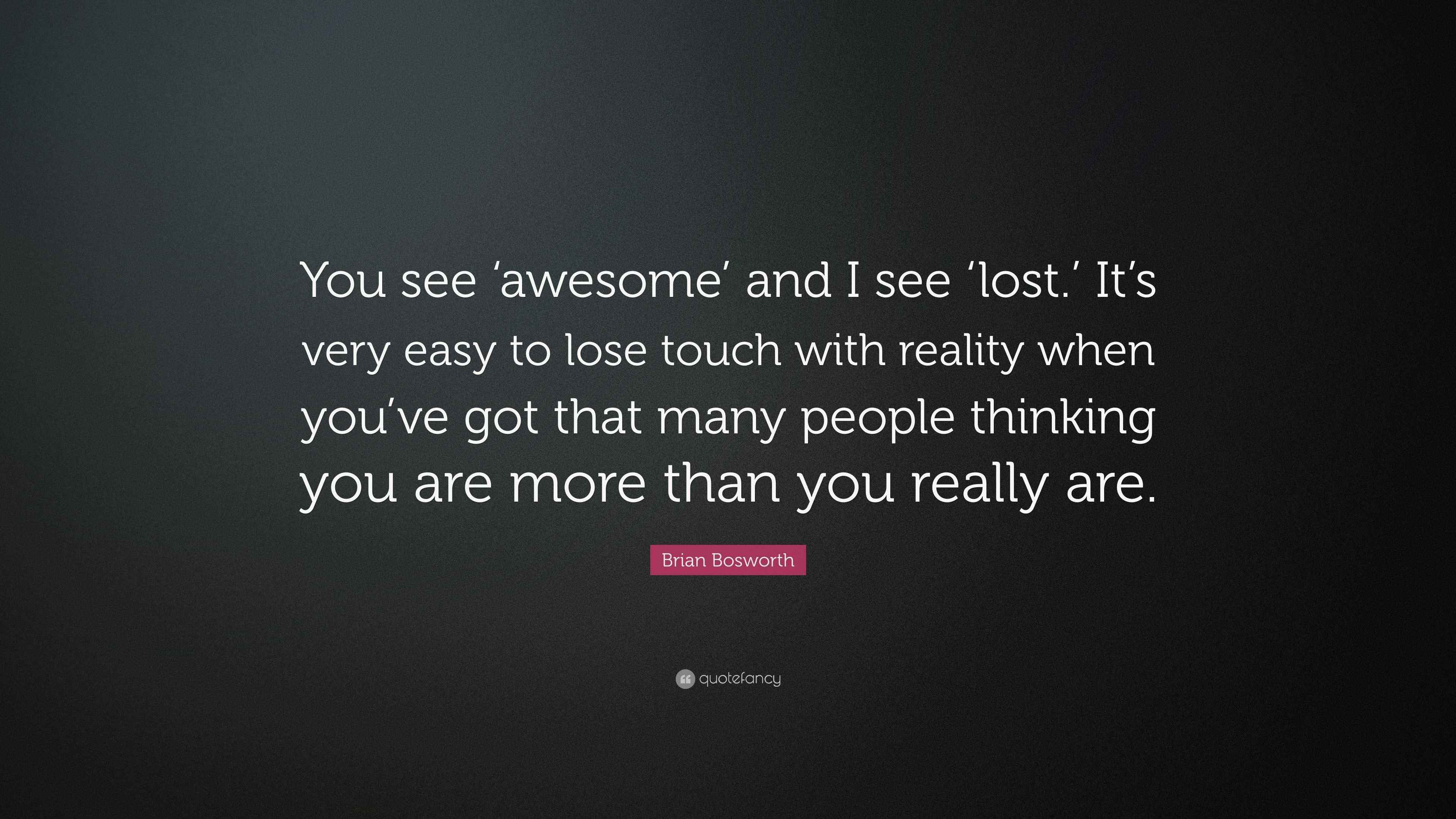 Brian Bosworth Quote: “You see ‘awesome’ and I see ‘lost.’ It’s very ...