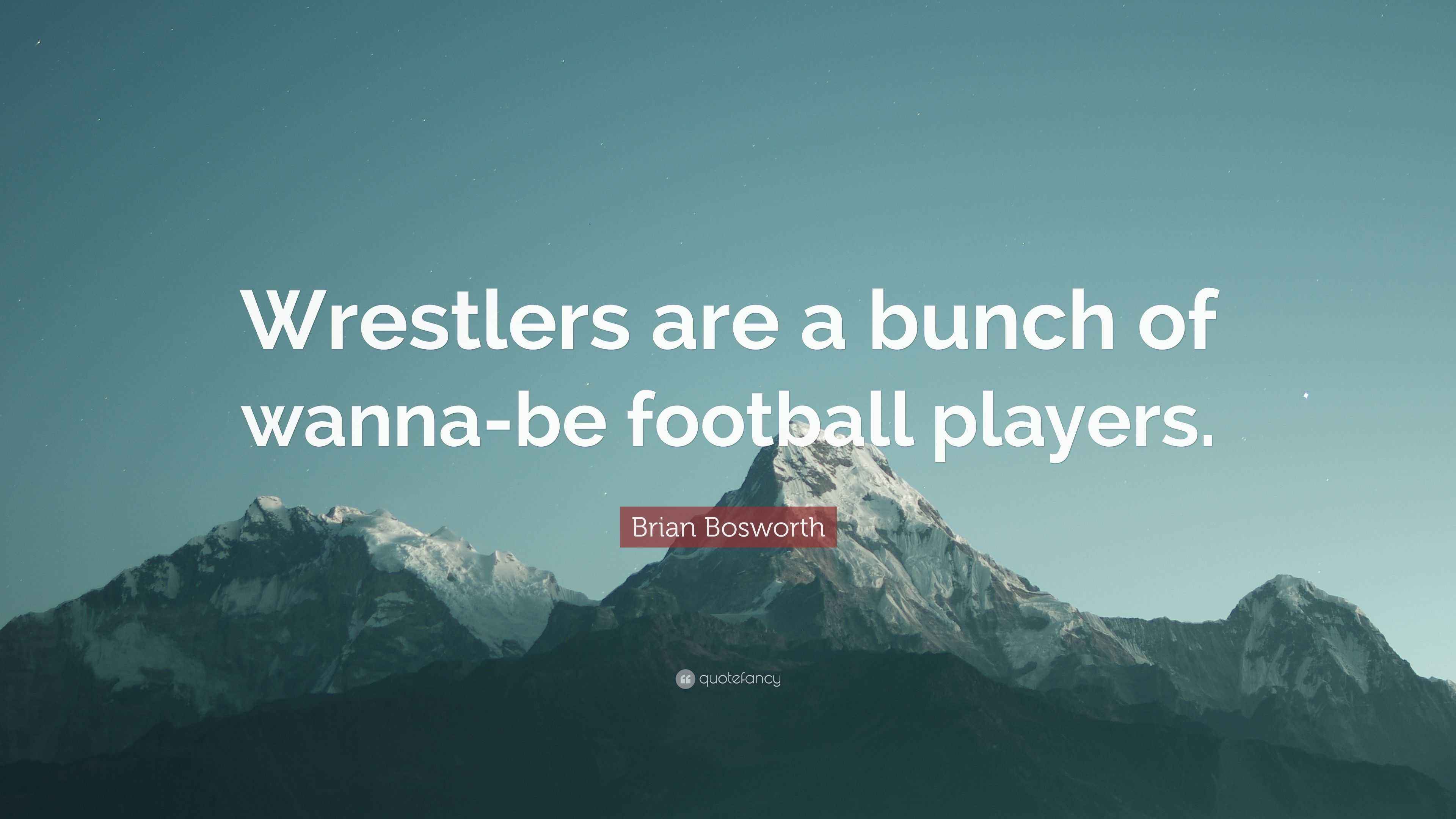 Brian Bosworth Quote: “Wrestlers are a bunch of wanna-be football players.”