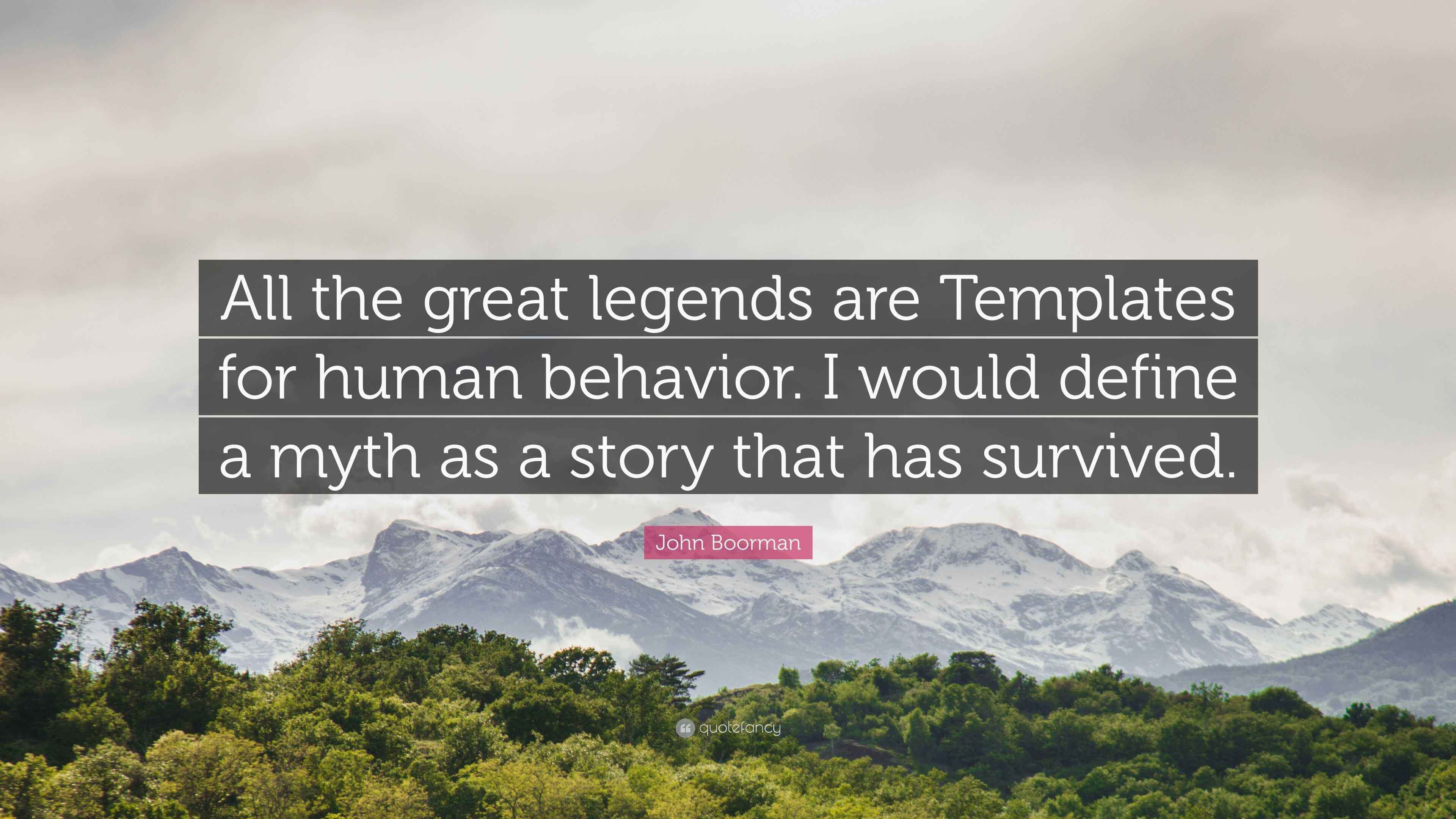 John Boorman Quote: “All the great legends are Templates for human ...