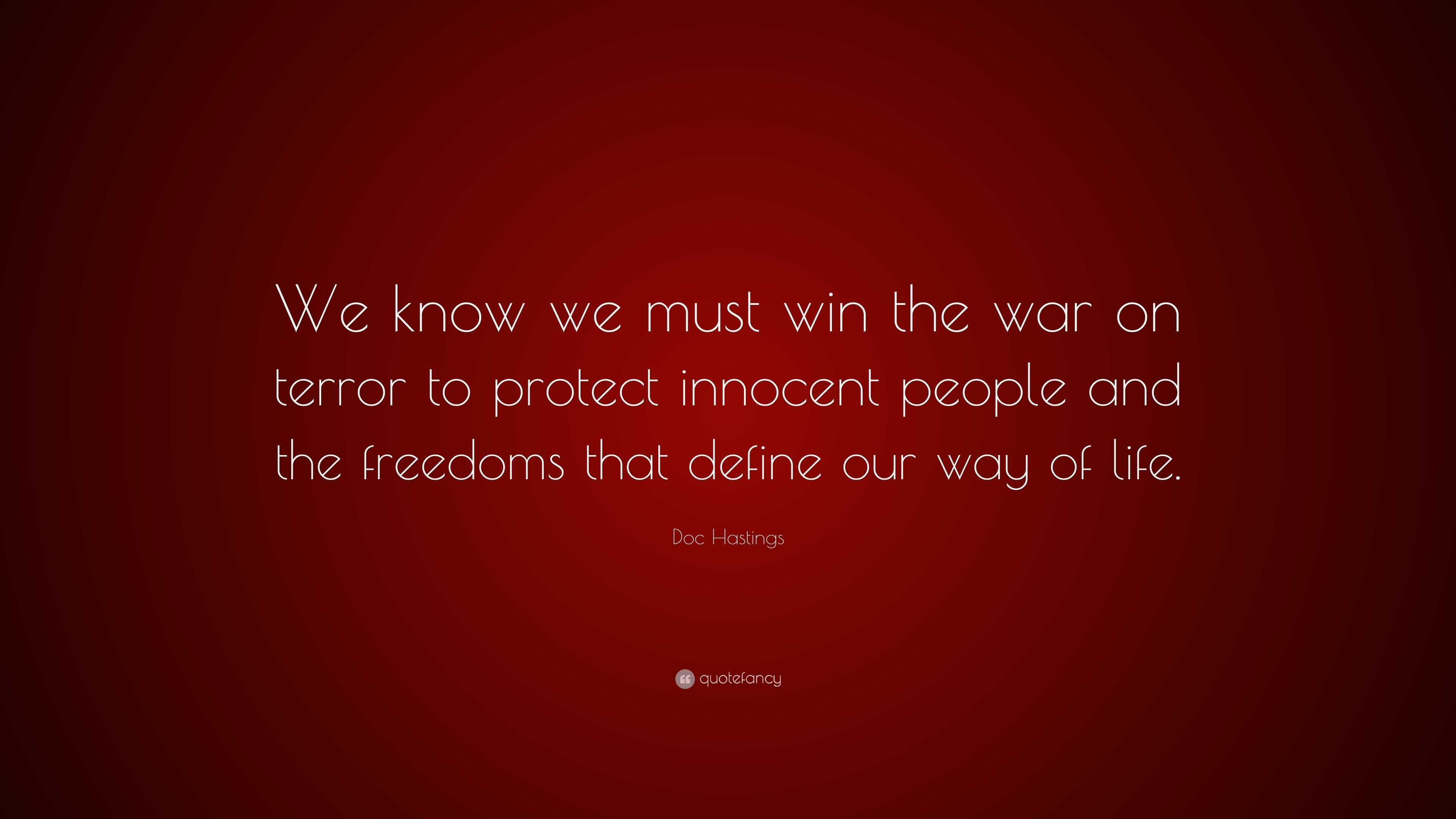 Doc Hastings Quote: “We know we must win the war on terror to protect ...