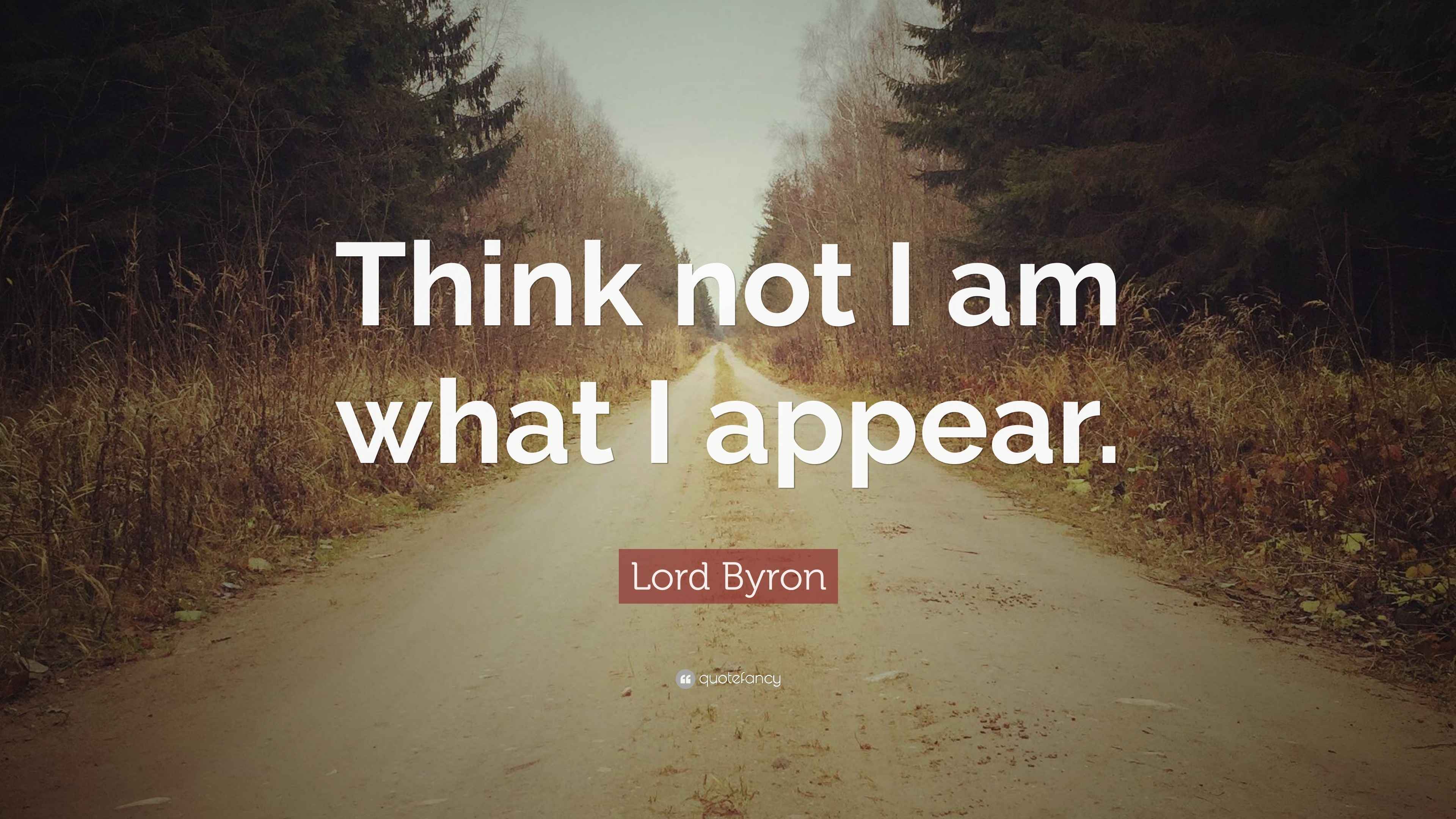 Lord Byron Quote: “Think not I am what I appear.”