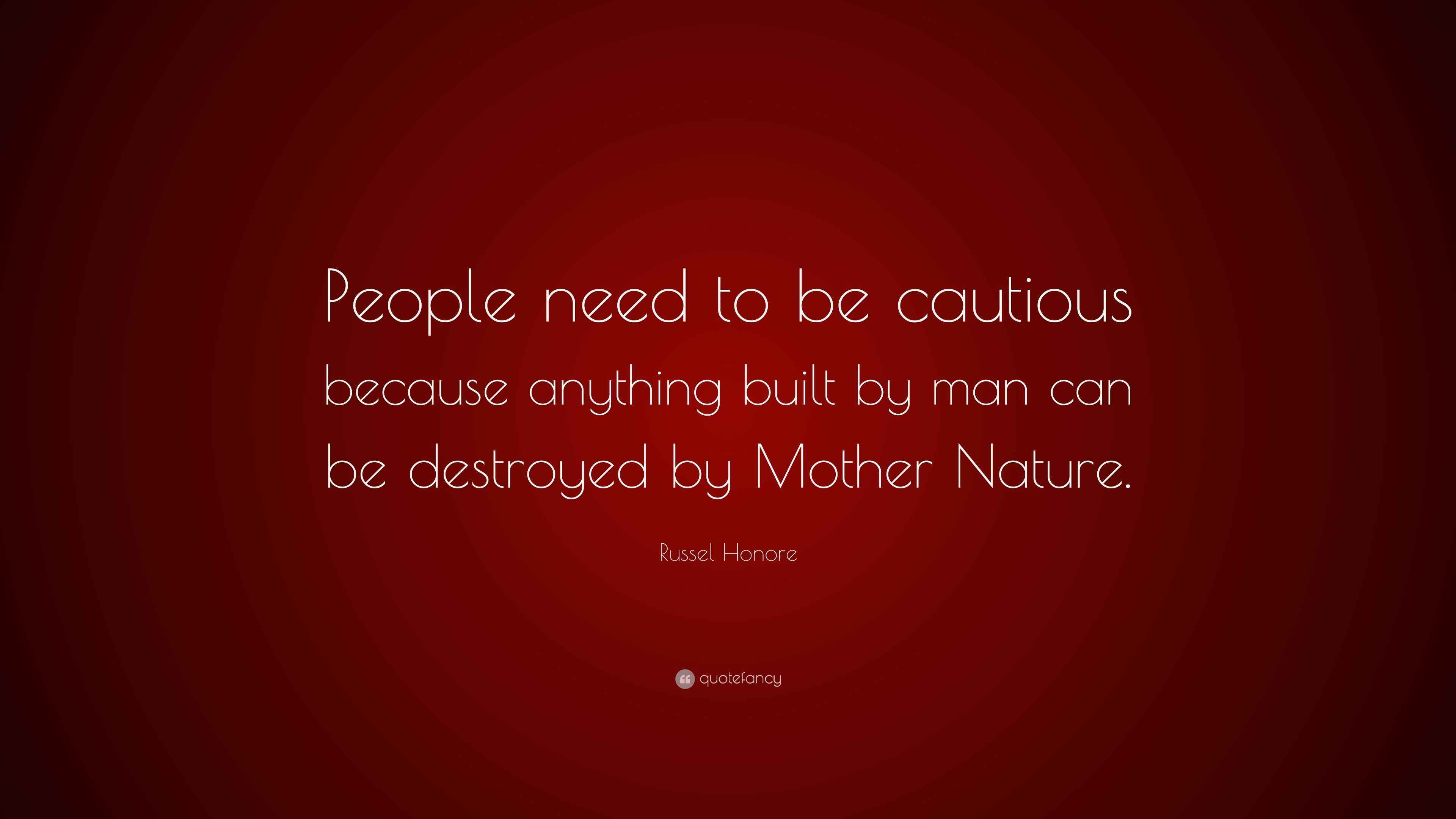 Russel Honore Quote: “People need to be cautious because anything built ...