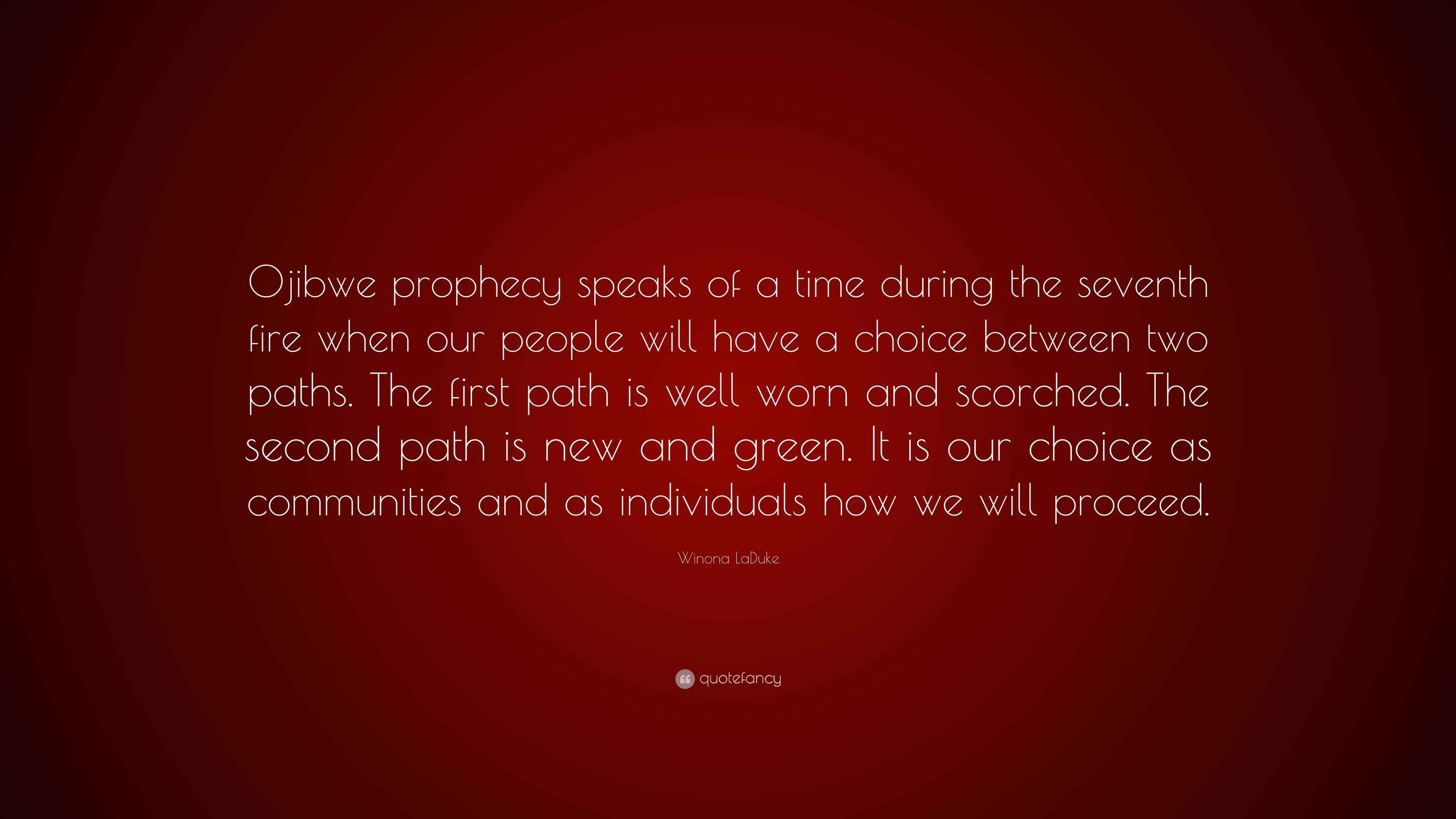 Winona LaDuke Quote: “Ojibwe prophecy speaks of a time during the ...
