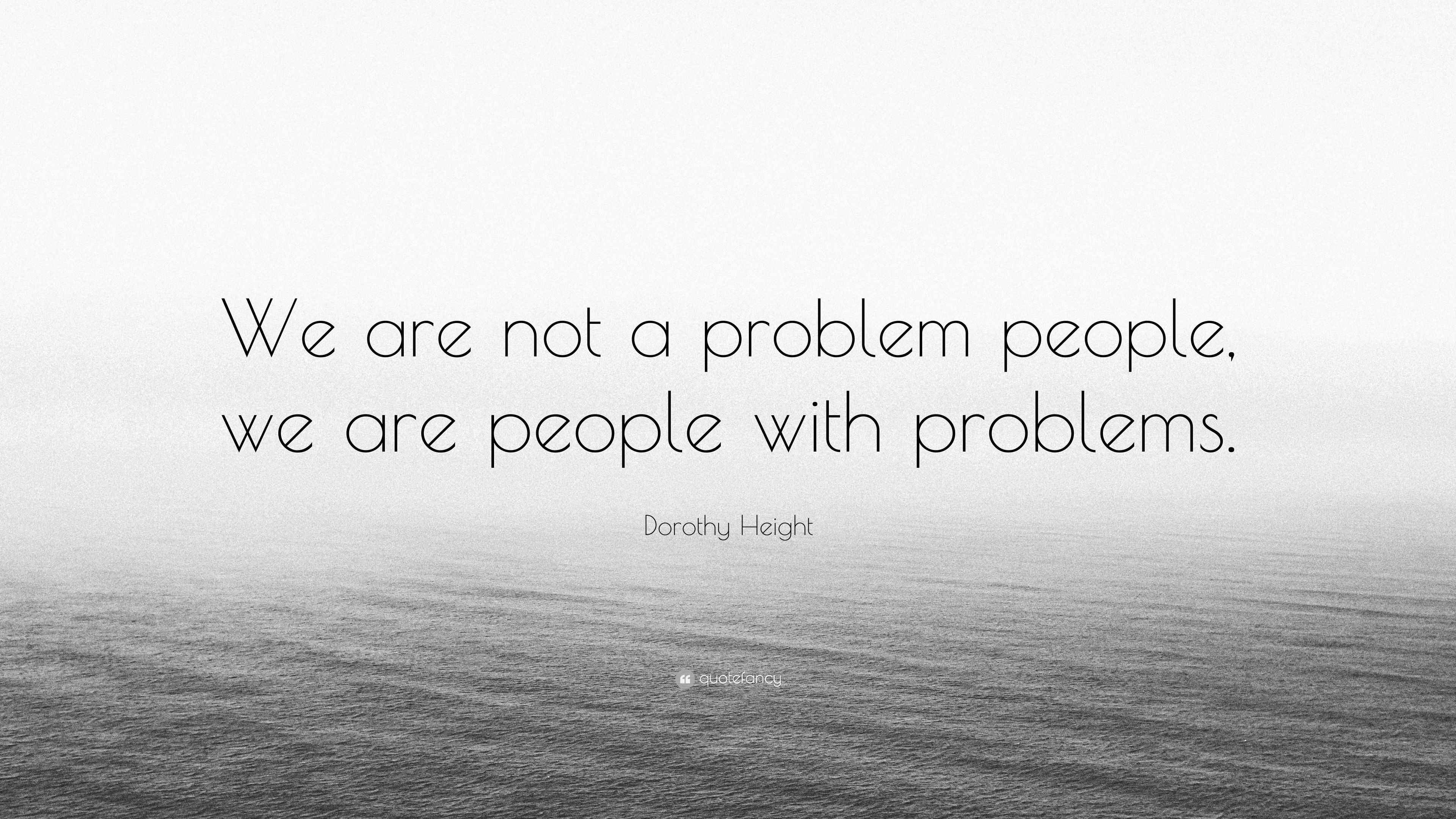 Dorothy Height Quote: “We are not a problem people, we are people with ...