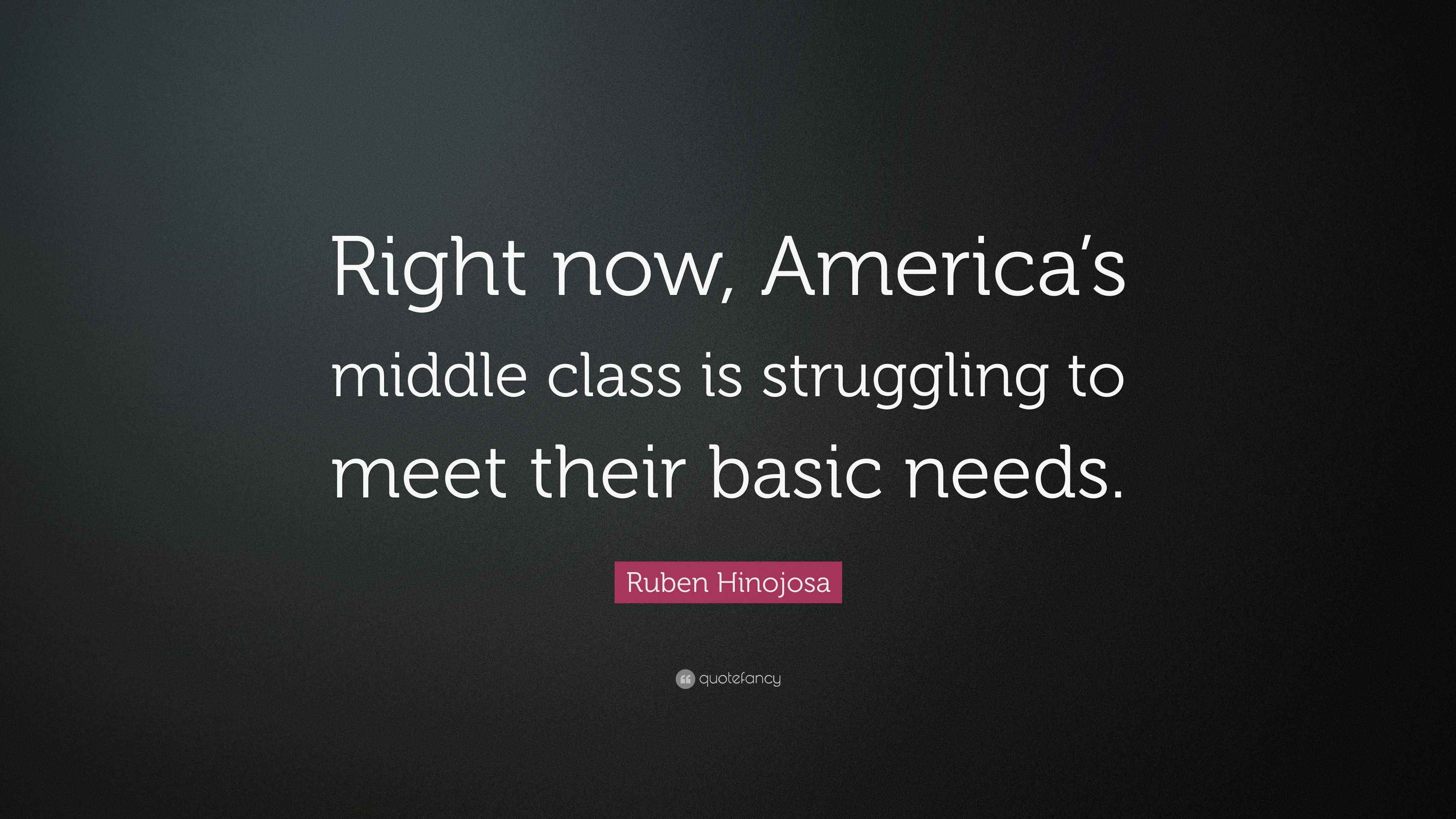 Ruben Hinojosa Quote: “Right now, America’s middle class is struggling ...
