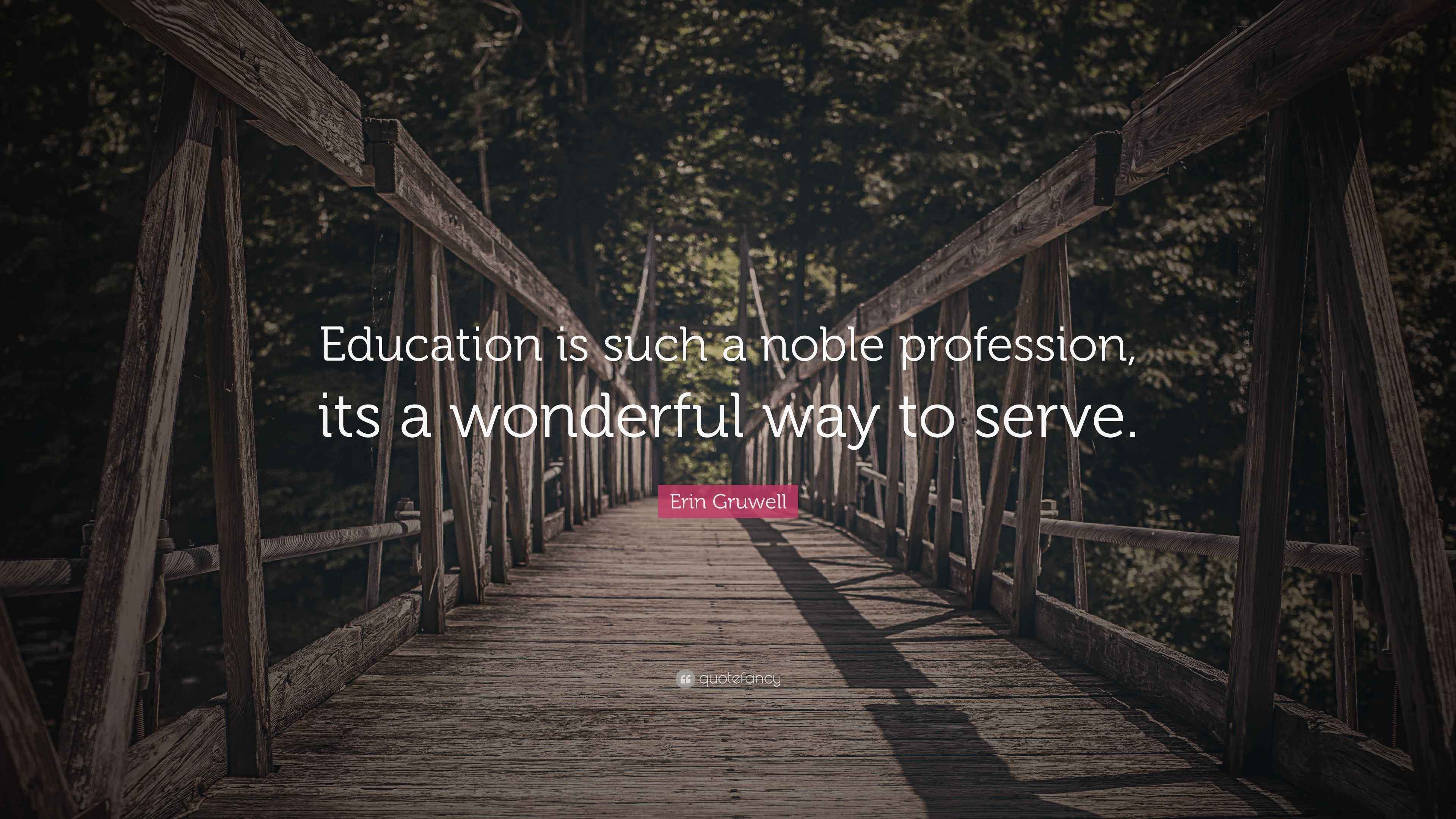 Erin Gruwell Quote: “Education is such a noble profession, its a ...