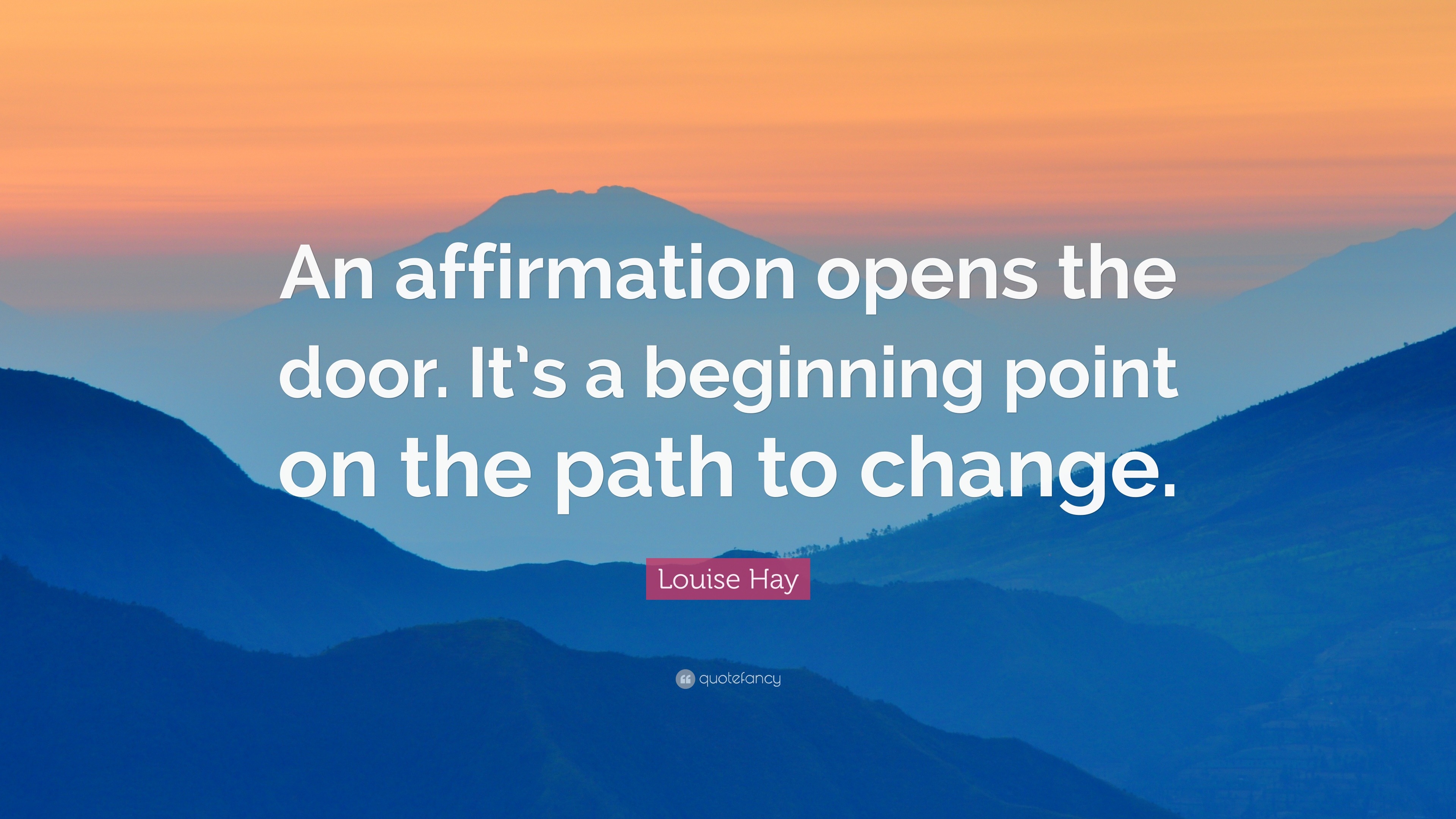 Louise Hay Quote: “An affirmation opens the door. It’s a beginning ...