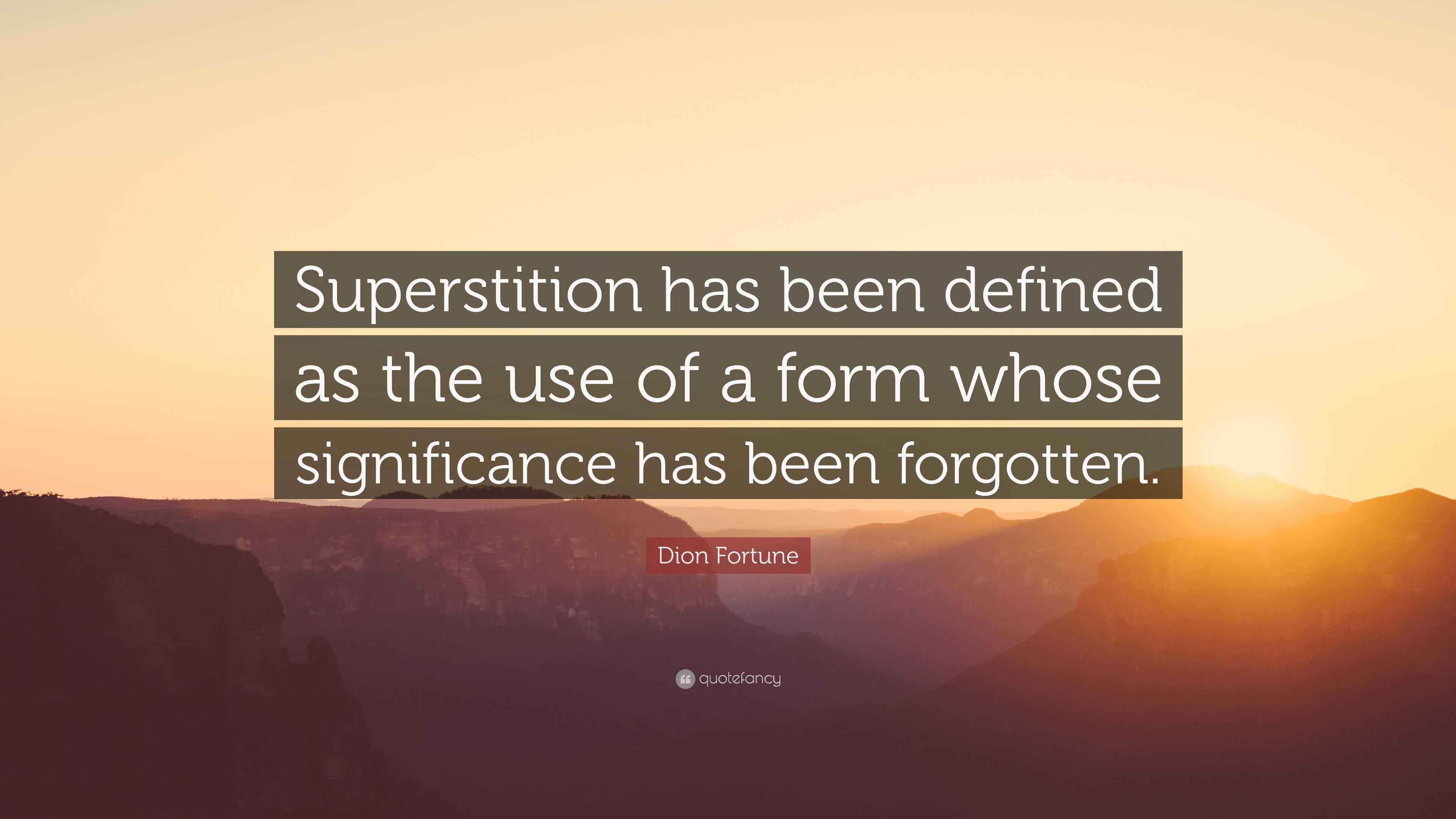 Dion Fortune Quote: “Superstition has been defined as the use of a form ...