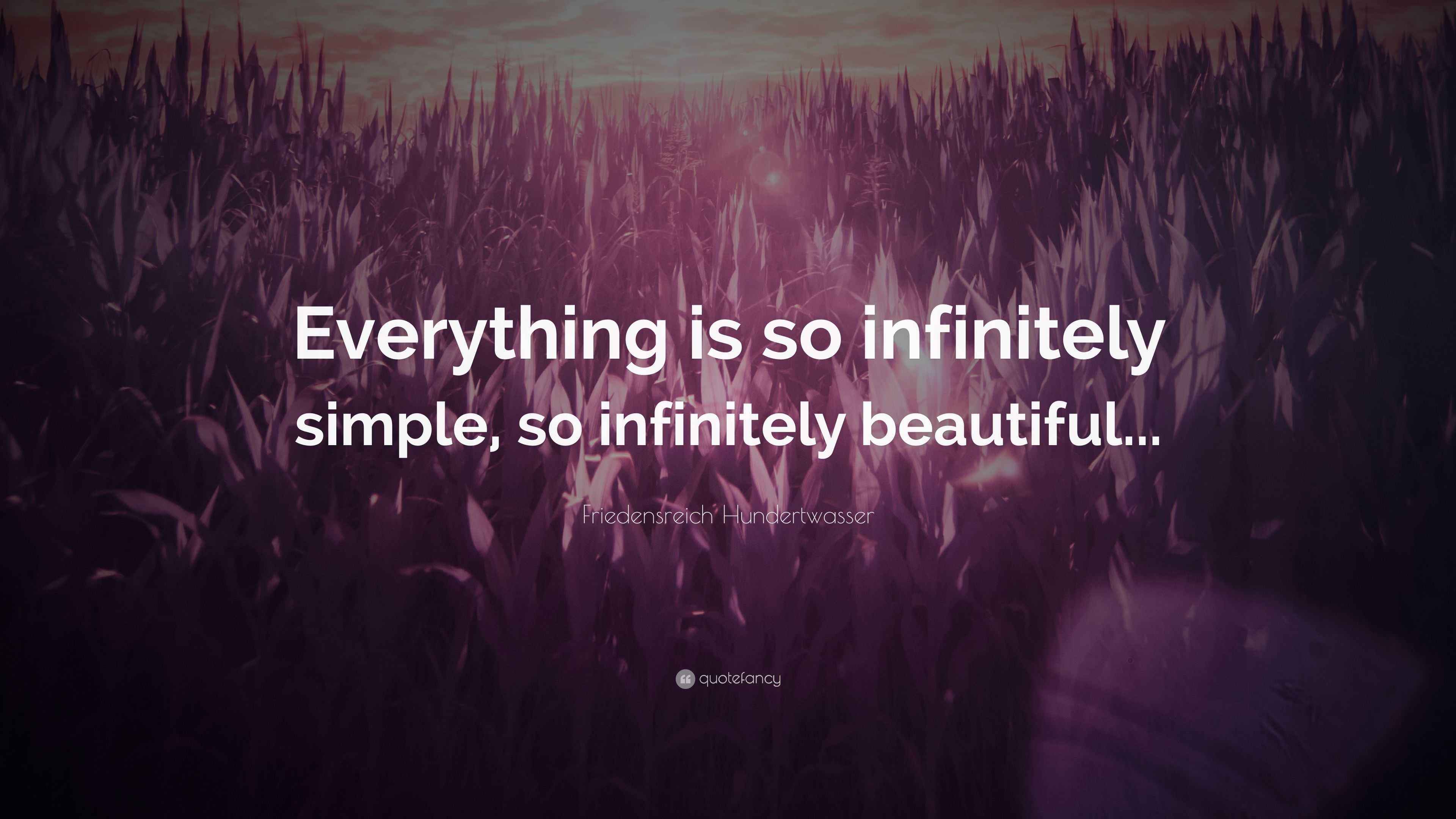 Friedensreich Hundertwasser Quote: “Everything is so infinitely simple ...