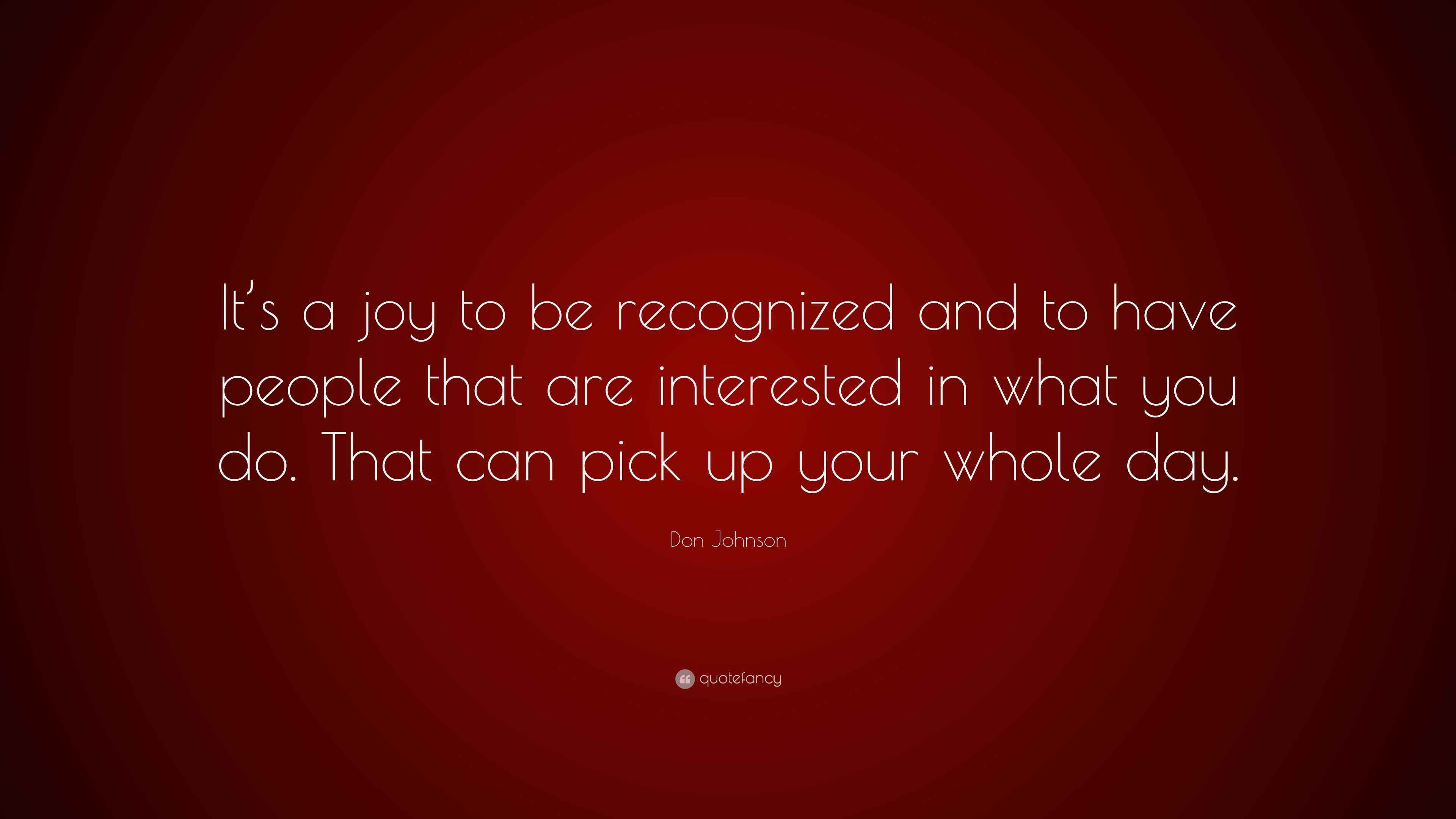 Don Johnson Quote: “It’s a joy to be recognized and to have people that ...