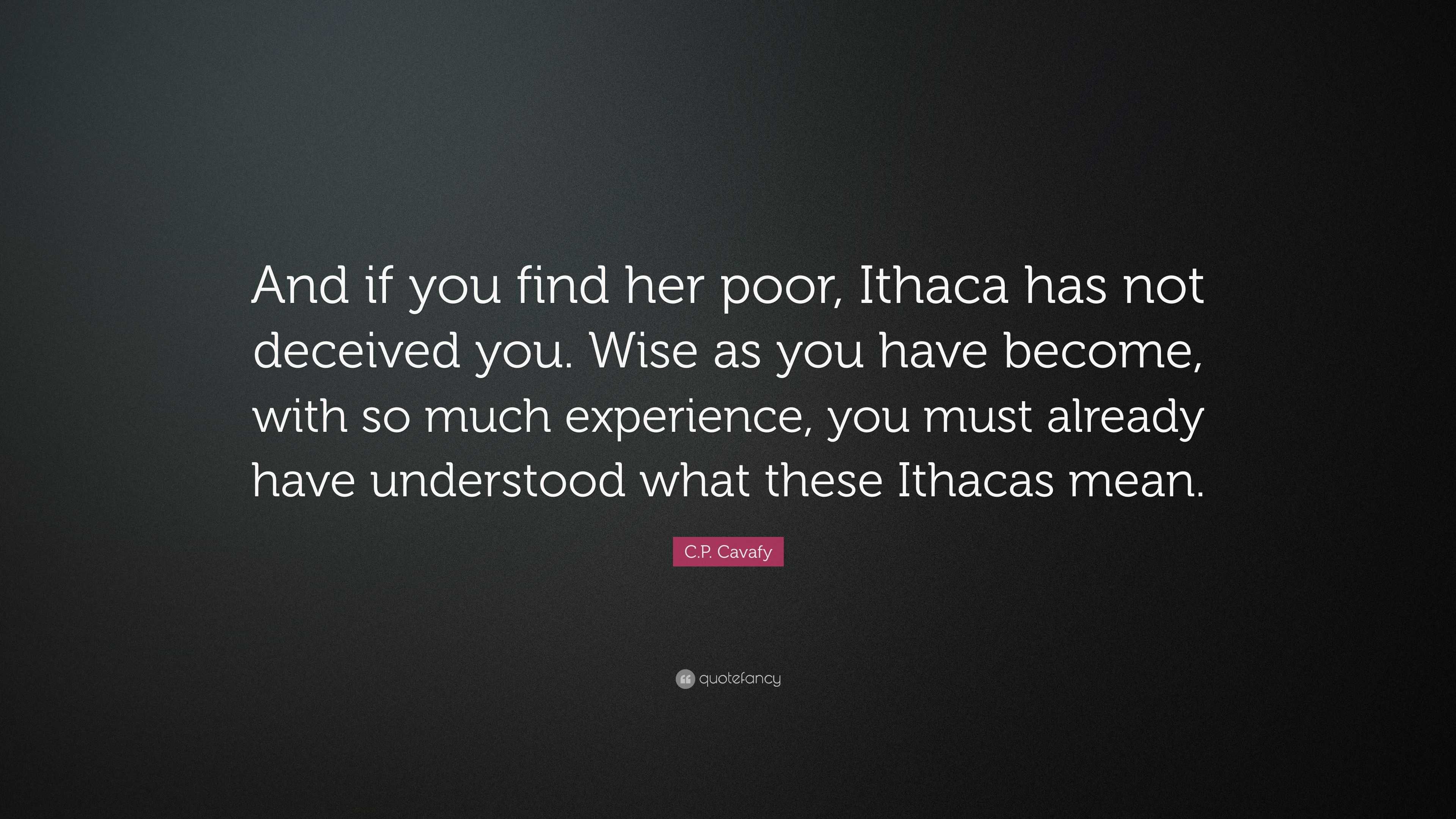 C.P. Cavafy Quote: “And if you find her poor, Ithaca has not deceived ...