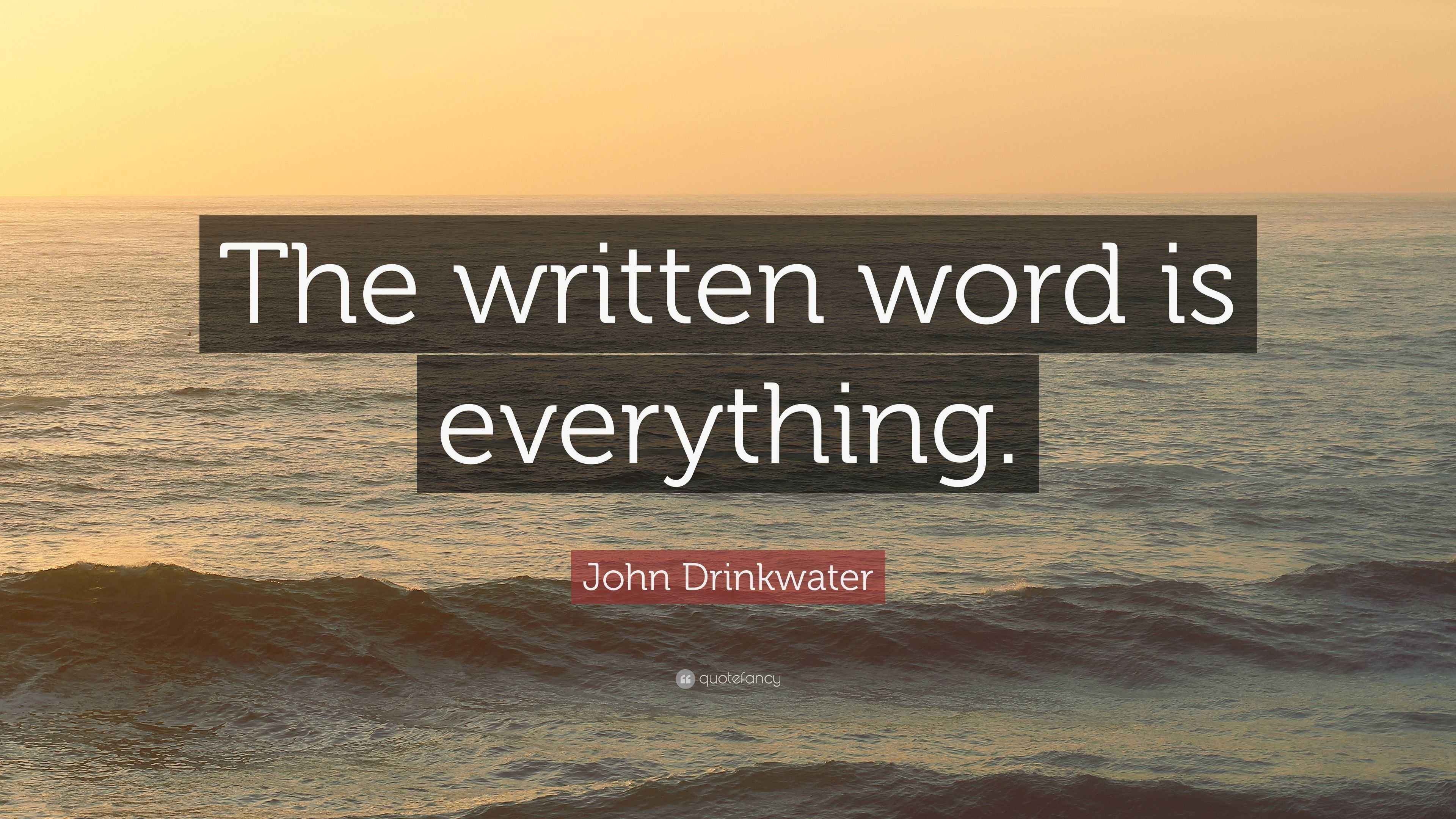 John Drinkwater Quote: “The written word is everything.”