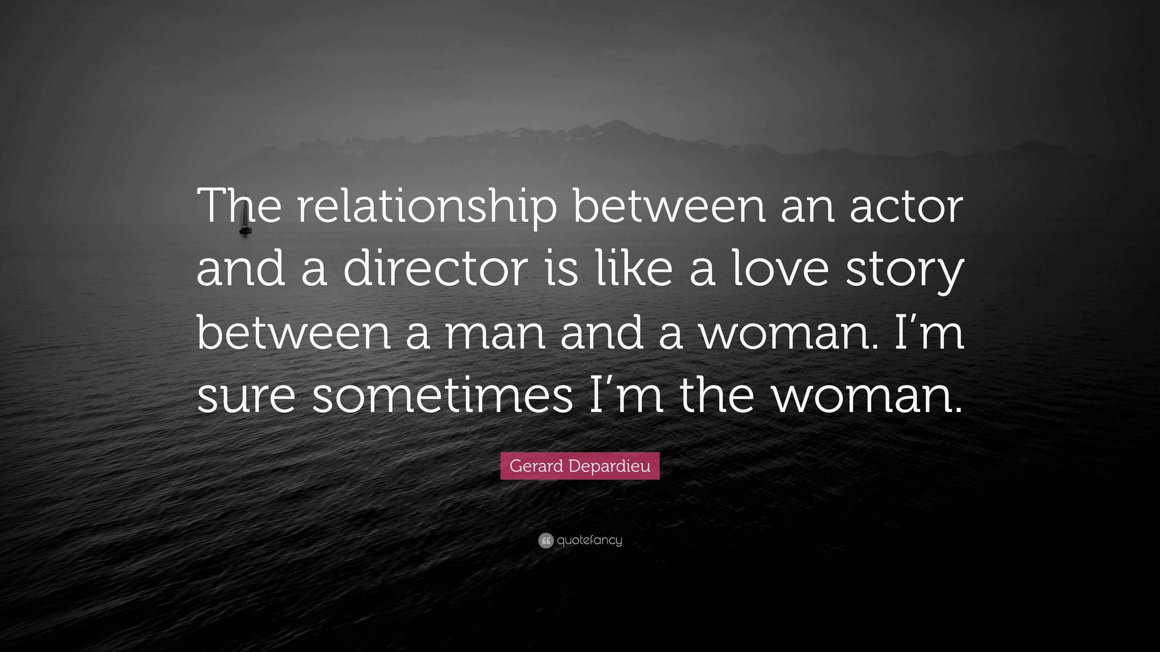Gerard Depardieu Quote: “The relationship between an actor and a ...