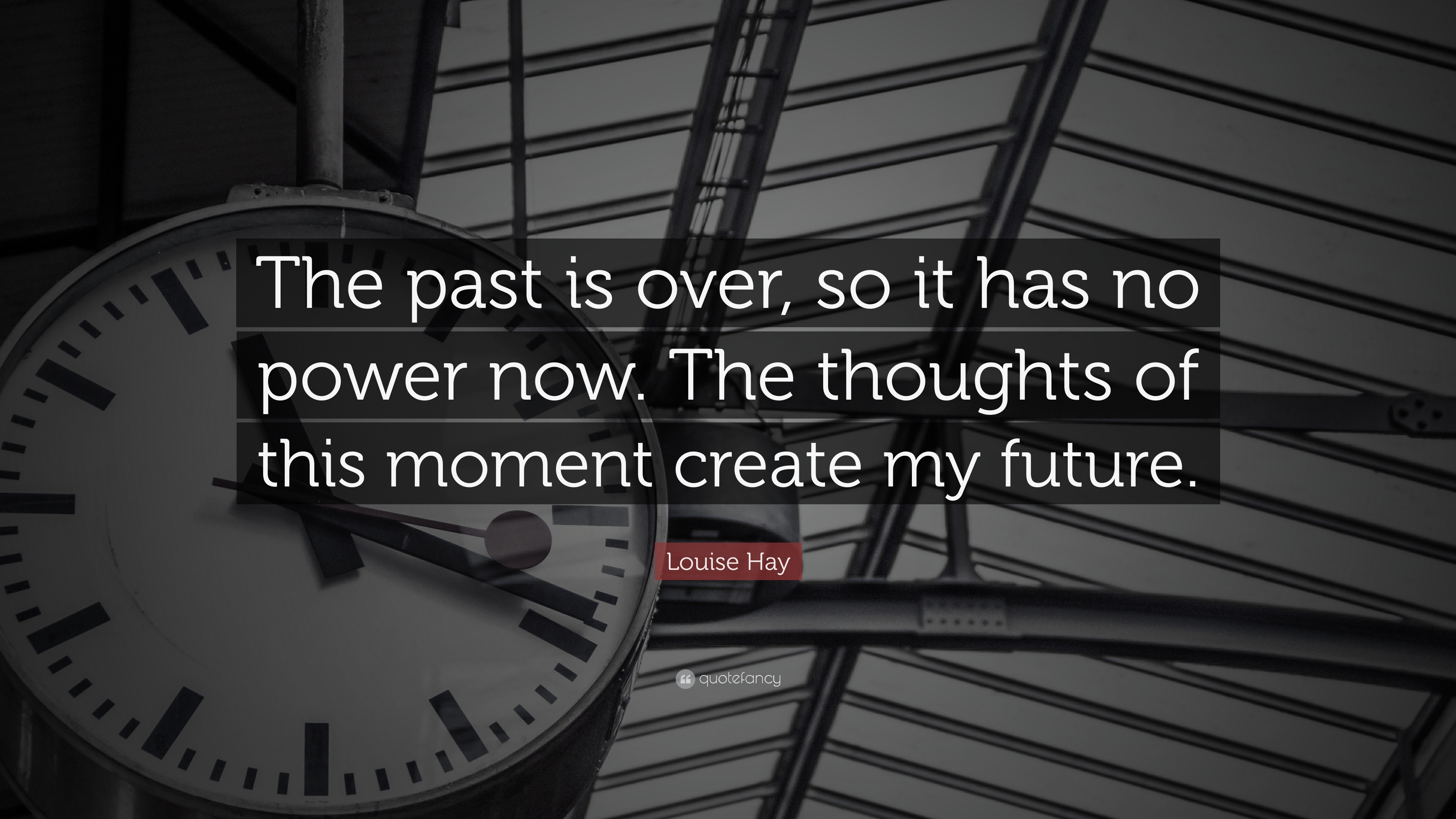 Louise Hay Quote: “The past is over, so it has no power now. The ...