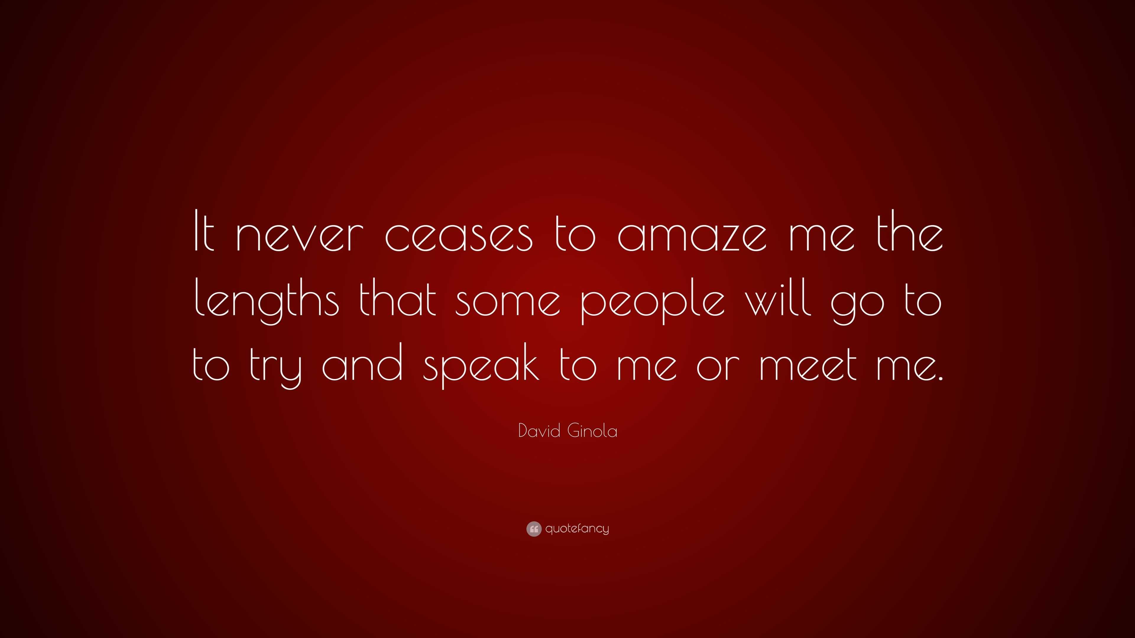 David Ginola Quote: “It never ceases to amaze me the lengths that some ...