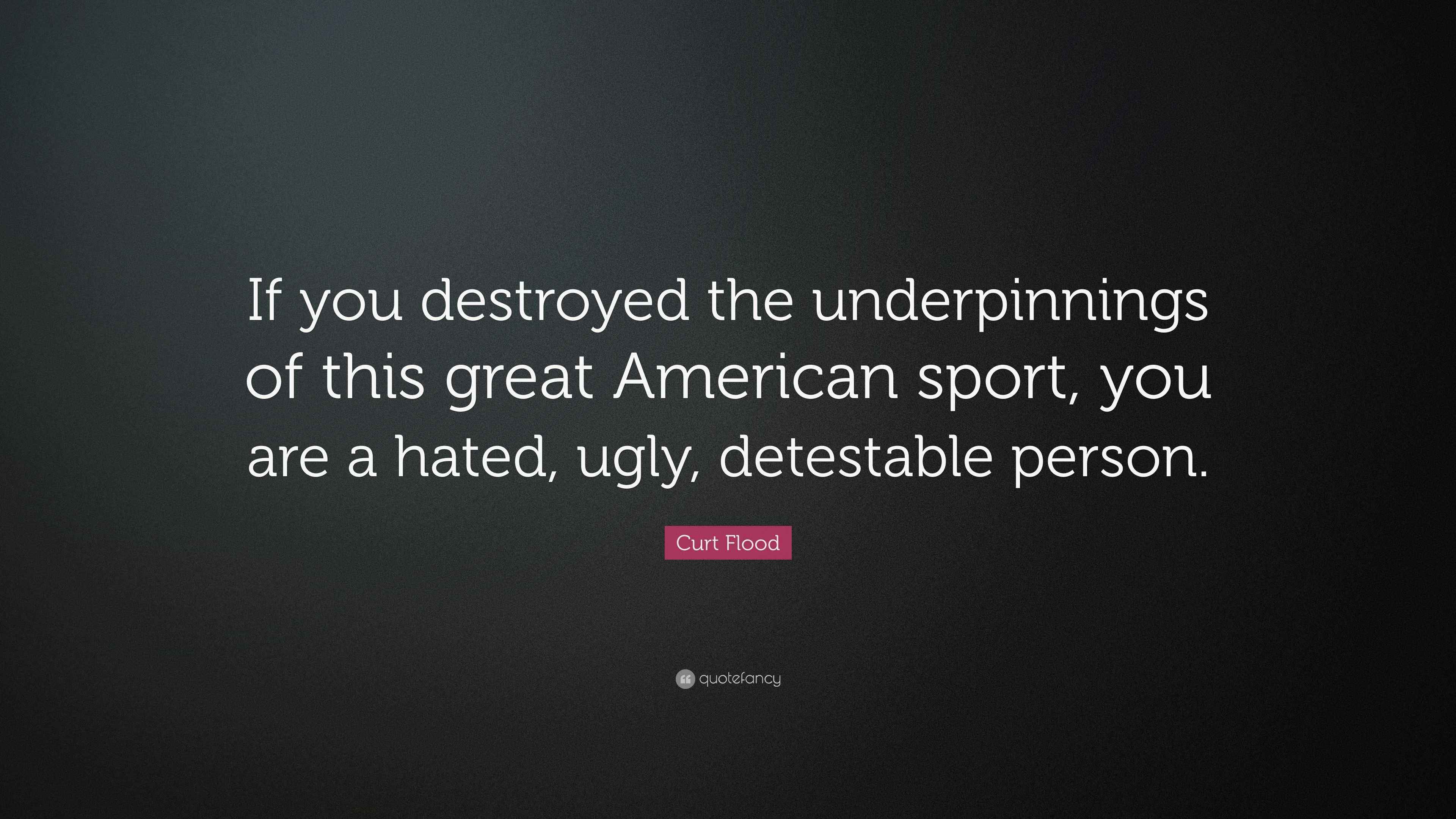 Curt Flood Quote: “If you destroyed the underpinnings of this great ...