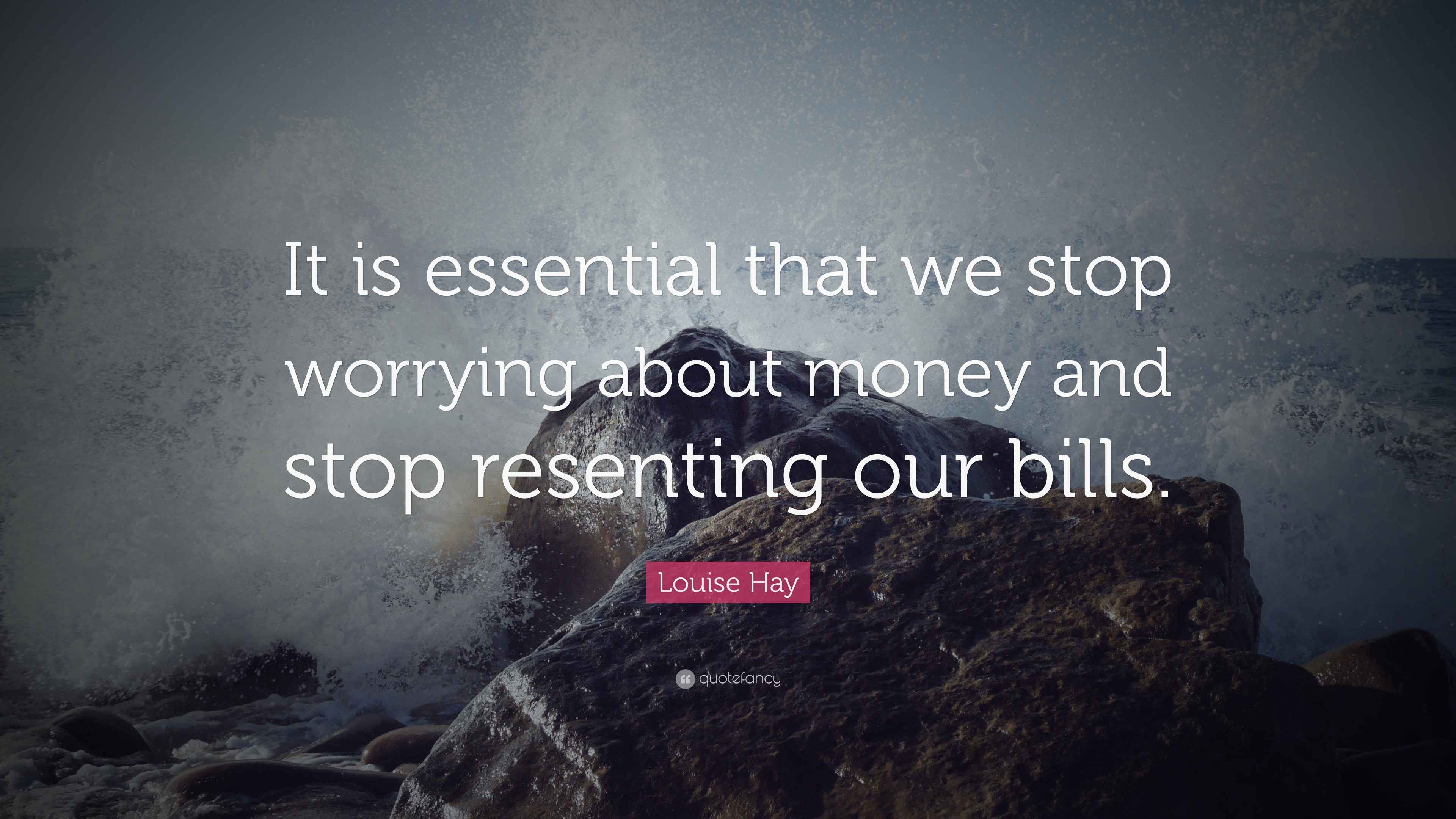 Louise Hay Quote: “It is essential that we stop worrying about money ...