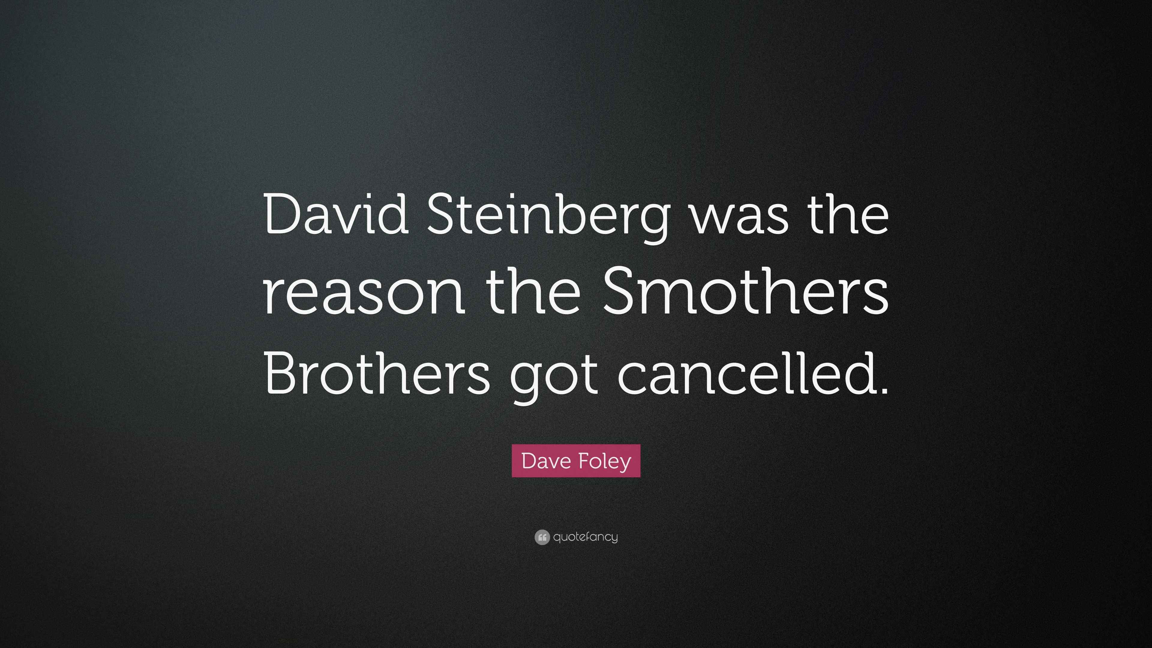 Dave Foley Quote: “David Steinberg was the reason the Smothers Brothers ...