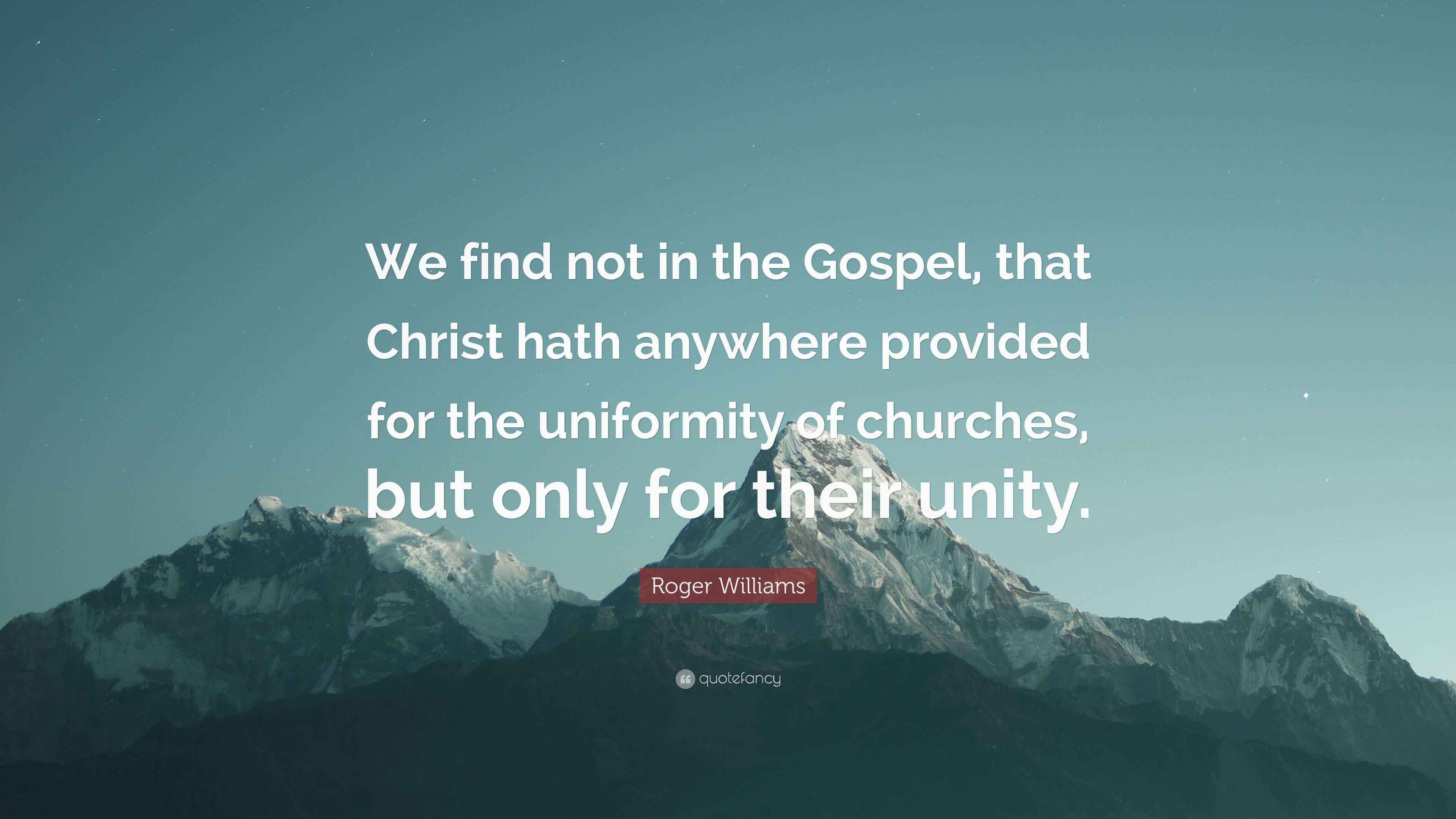 Roger Williams Quote: “We find not in the Gospel, that Christ hath ...