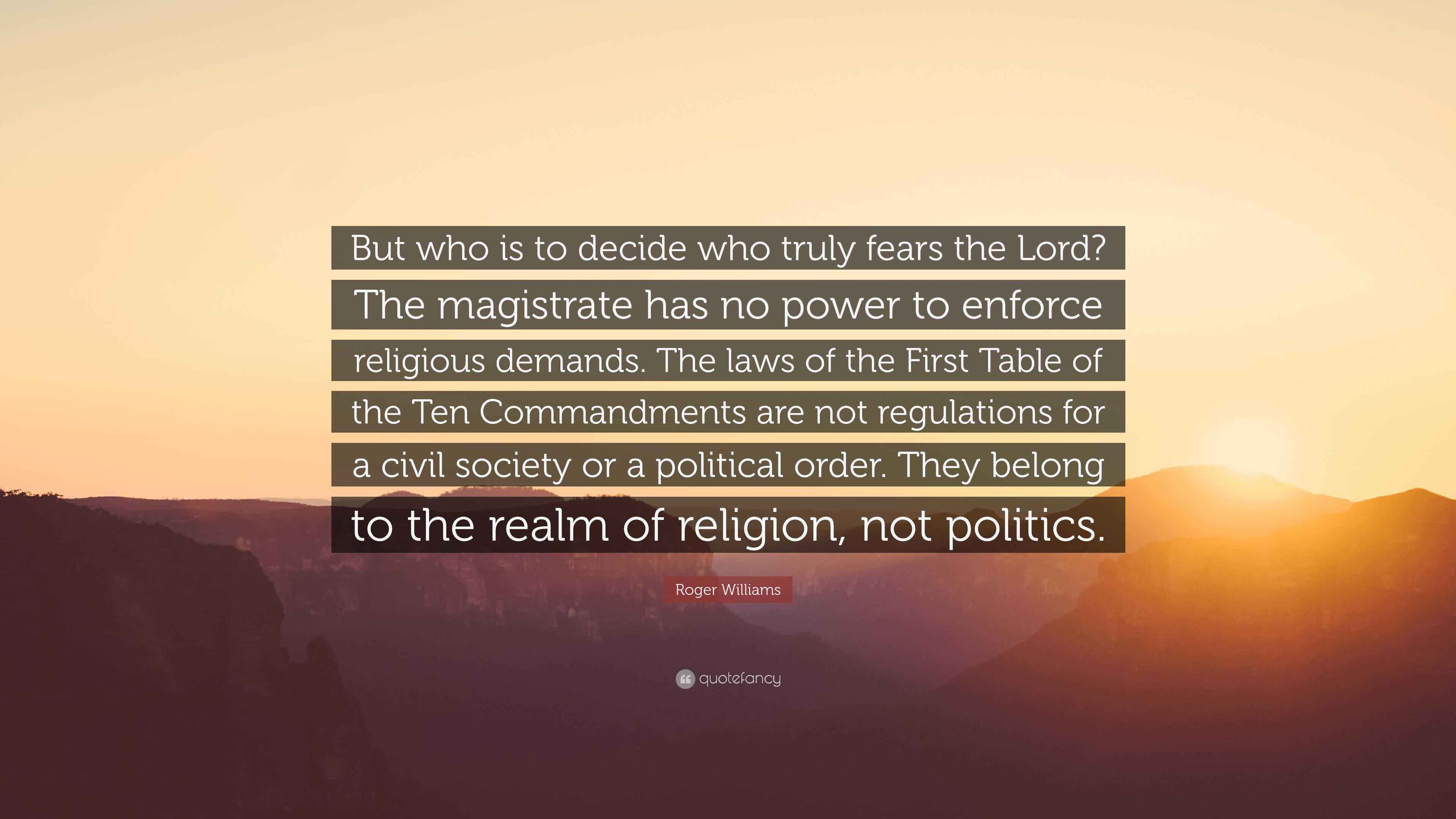 Roger Williams Quote: “But who is to decide who truly fears the Lord ...