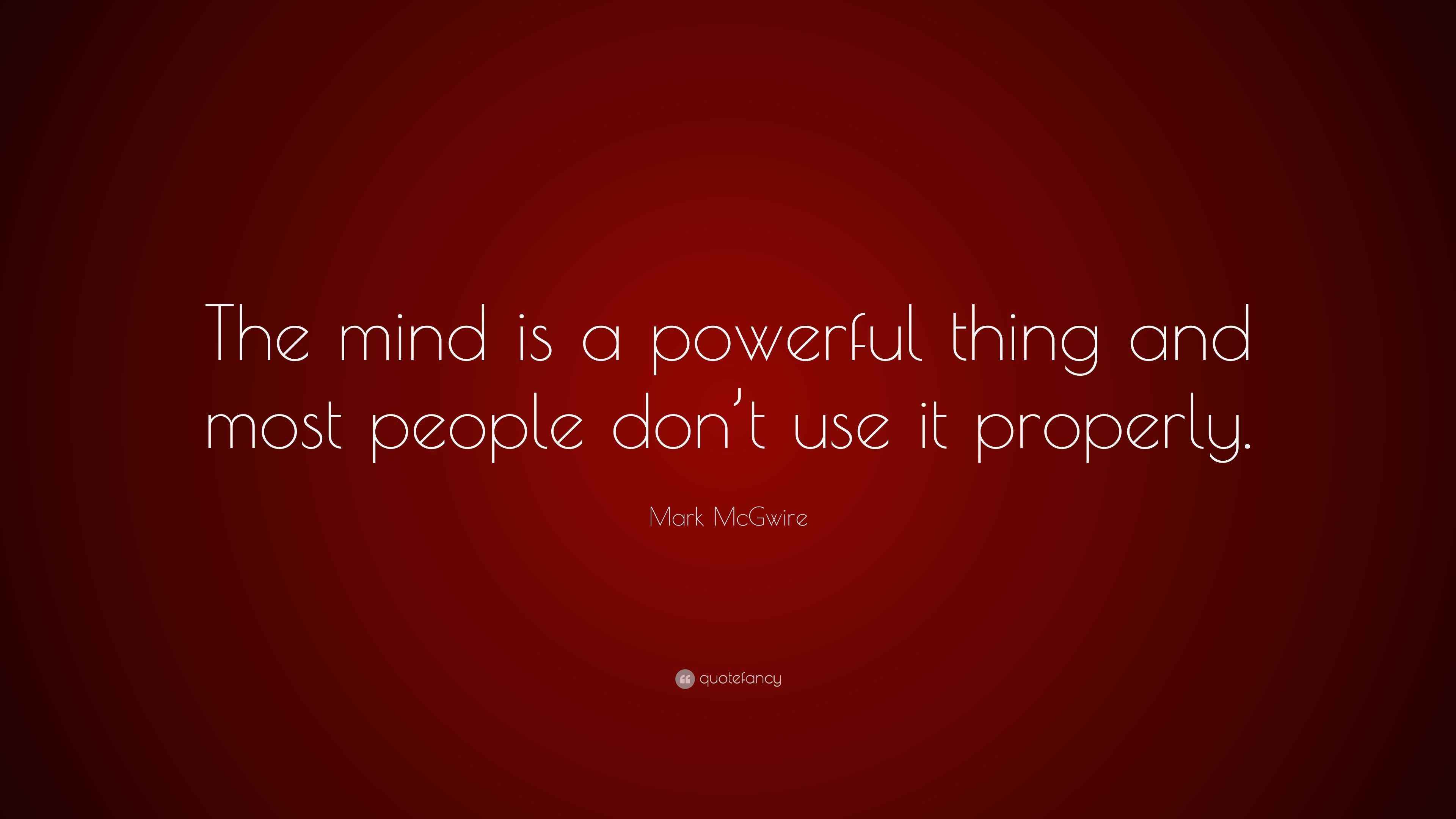 Mark McGwire Quote: “The mind is a powerful thing and most people don’t ...
