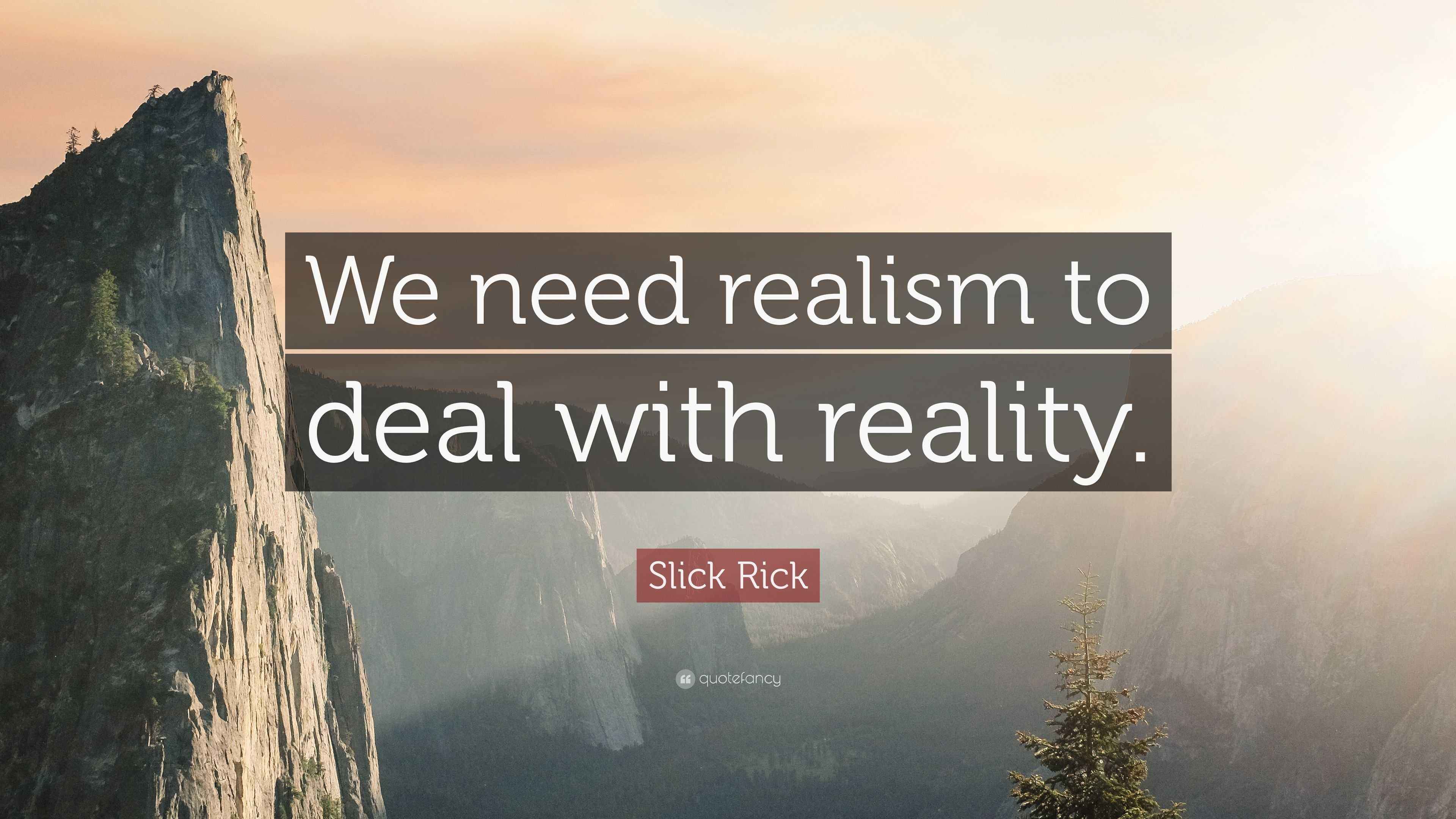 Slick Rick Quote: “We need realism to deal with reality.”