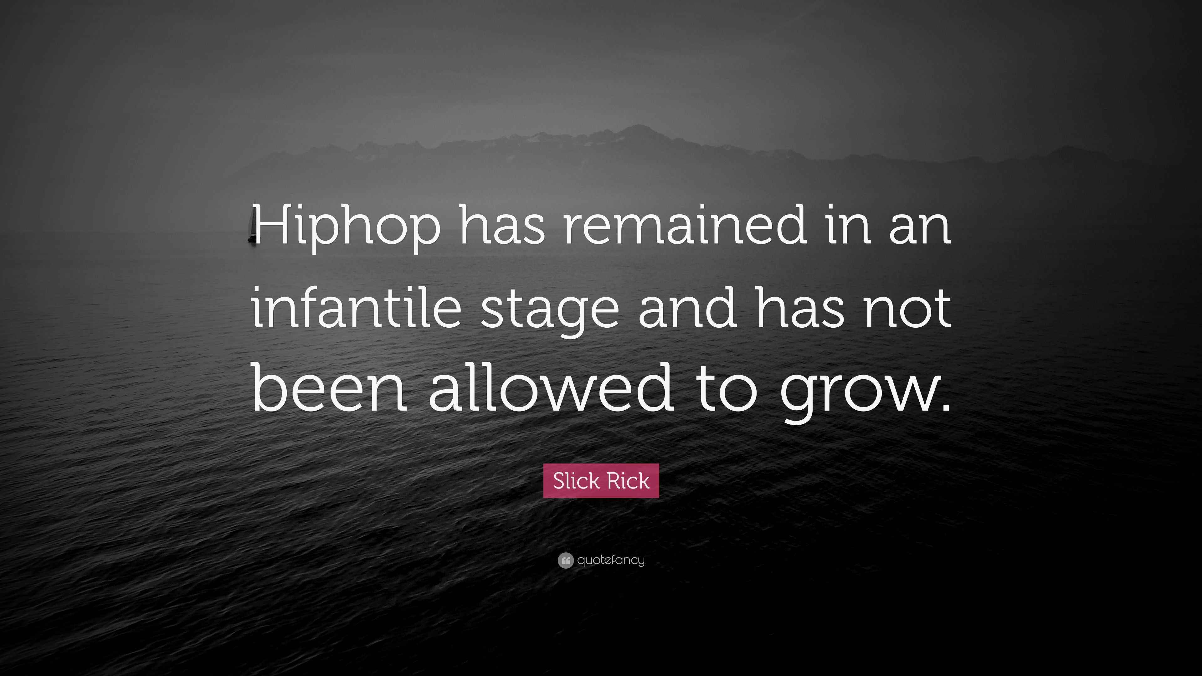 Slick Rick Quote: “Hiphop has remained in an infantile stage and has ...