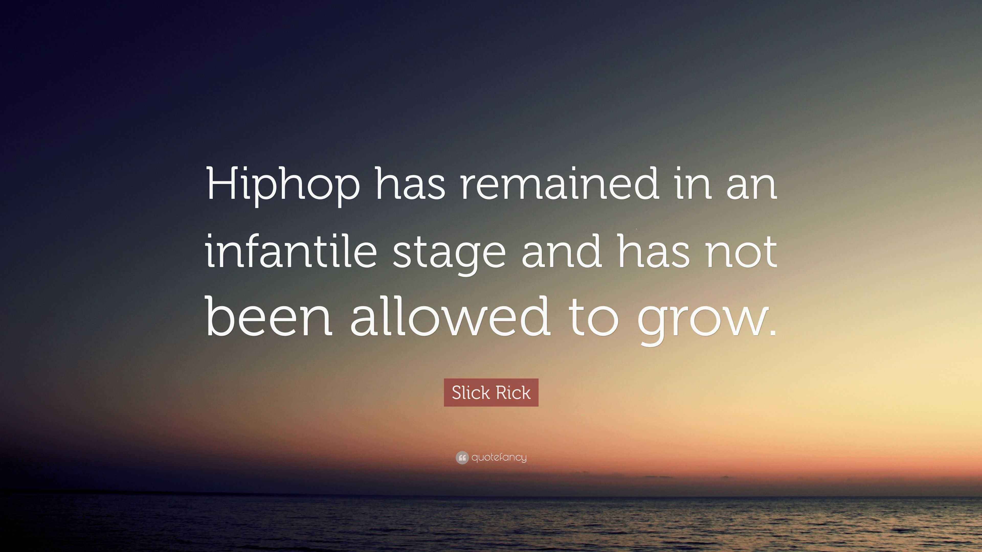 Slick Rick Quote: “Hiphop has remained in an infantile stage and has ...